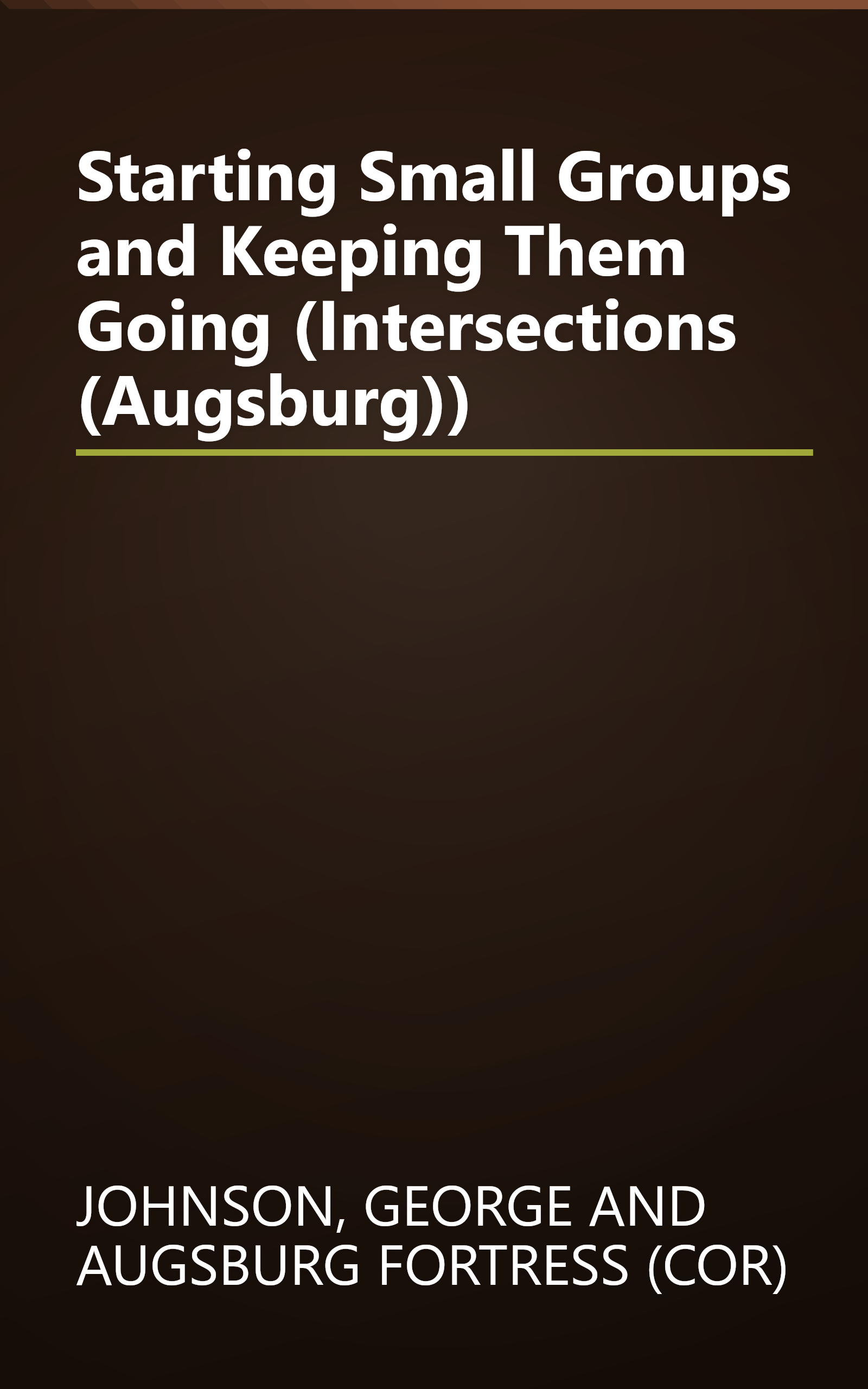 Starting Small Groups and Keeping Them Going (Intersections (Augsburg)) book cover