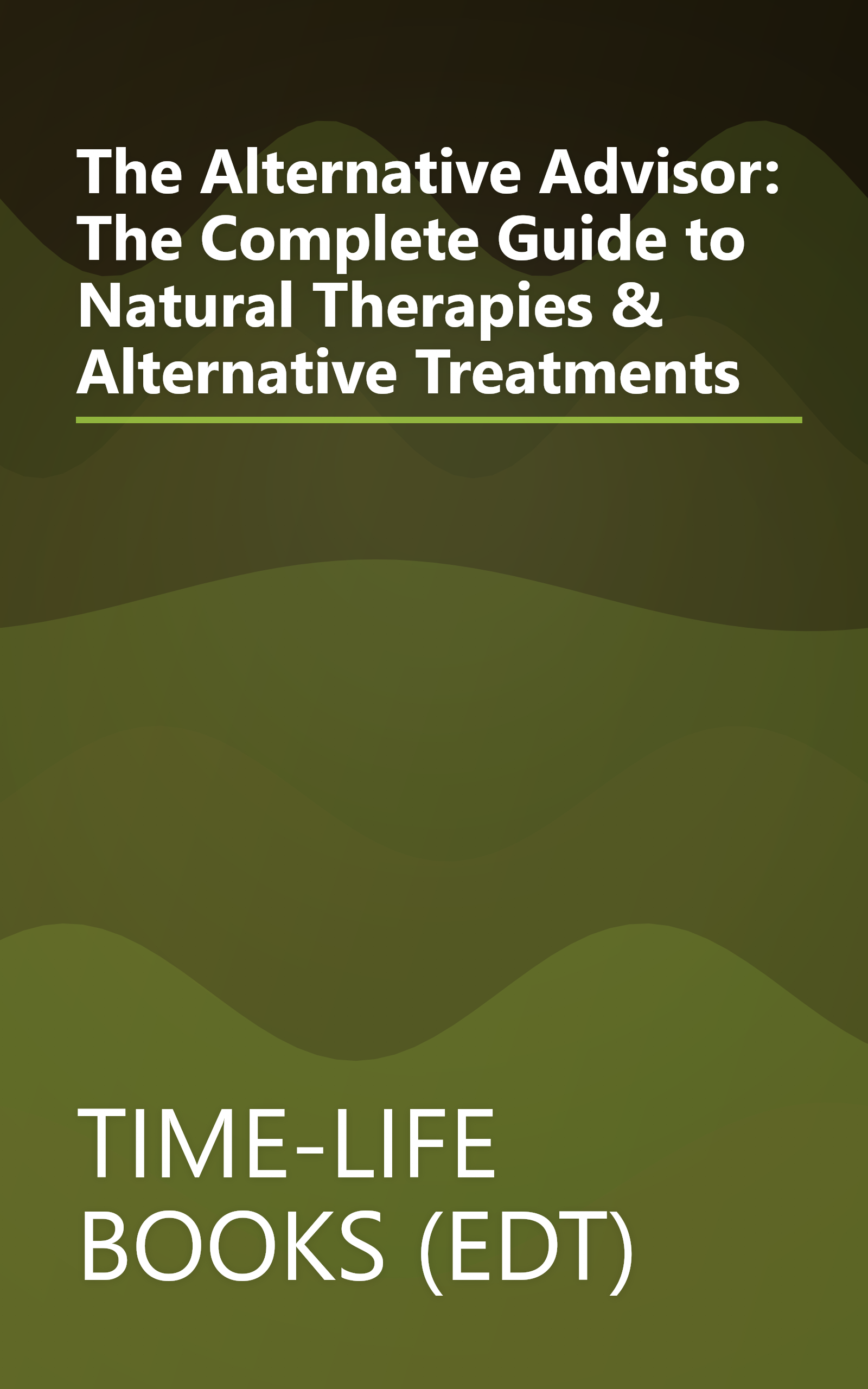 The Alternative Advisor: The Complete Guide to Natural Therapies & Alternative Treatments book cover