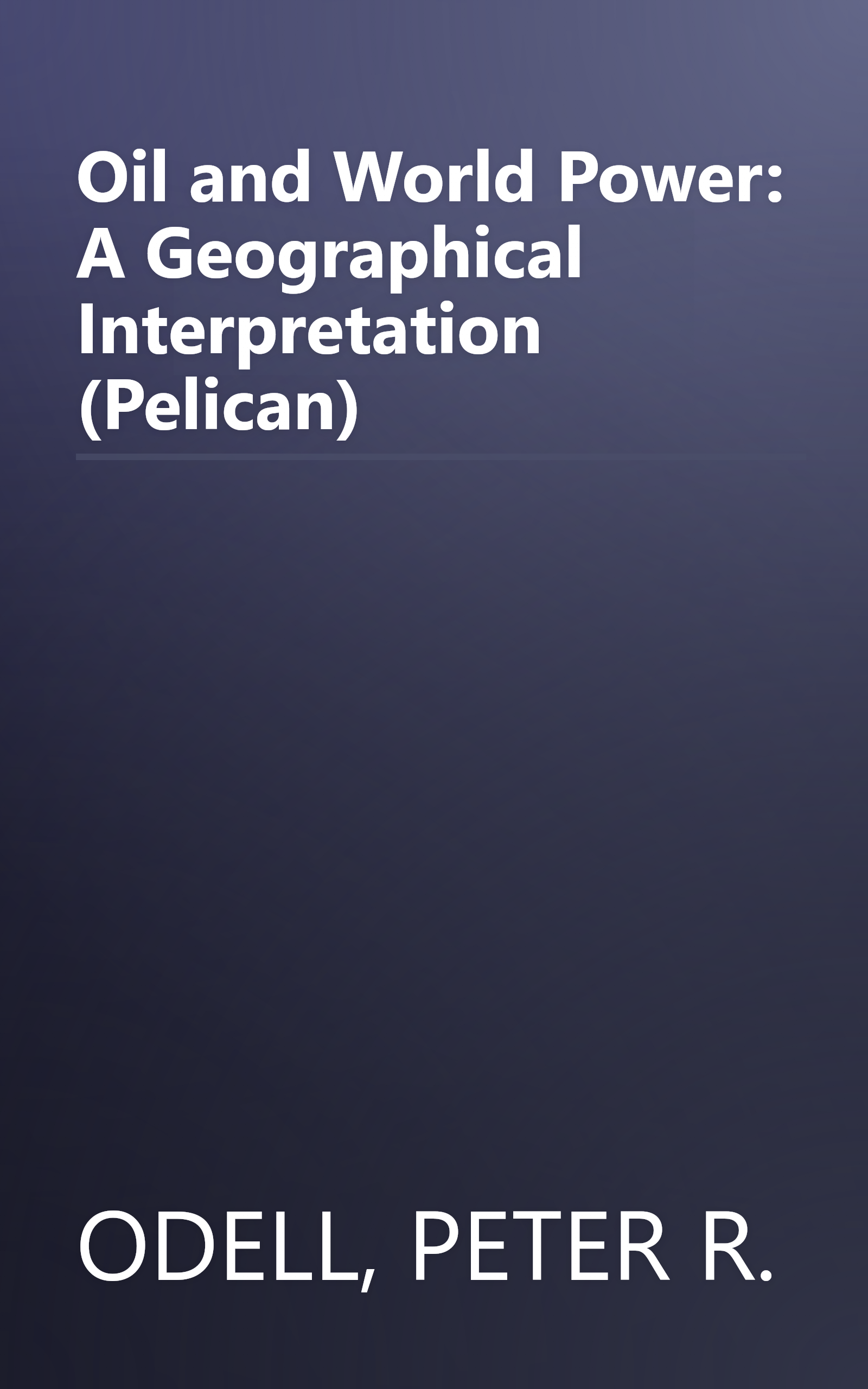 Oil and World Power: A Geographical Interpretation (Pelican) book cover
