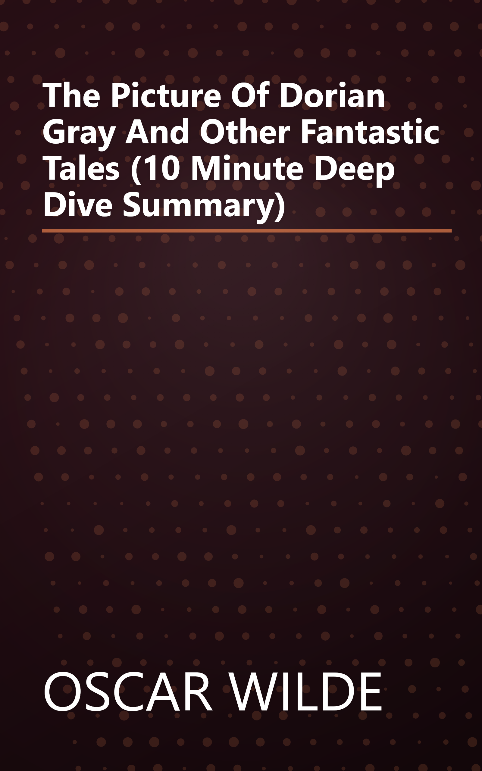 The Picture Of Dorian Gray And Other Fantastic Tales (10 Minute   Deep Dive Summary) book cover