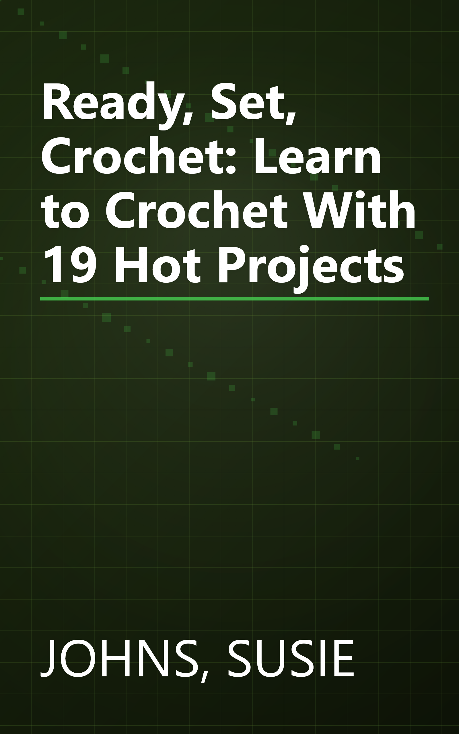 Ready, Set, Crochet: Learn to Crochet With 19 Hot Projects book cover