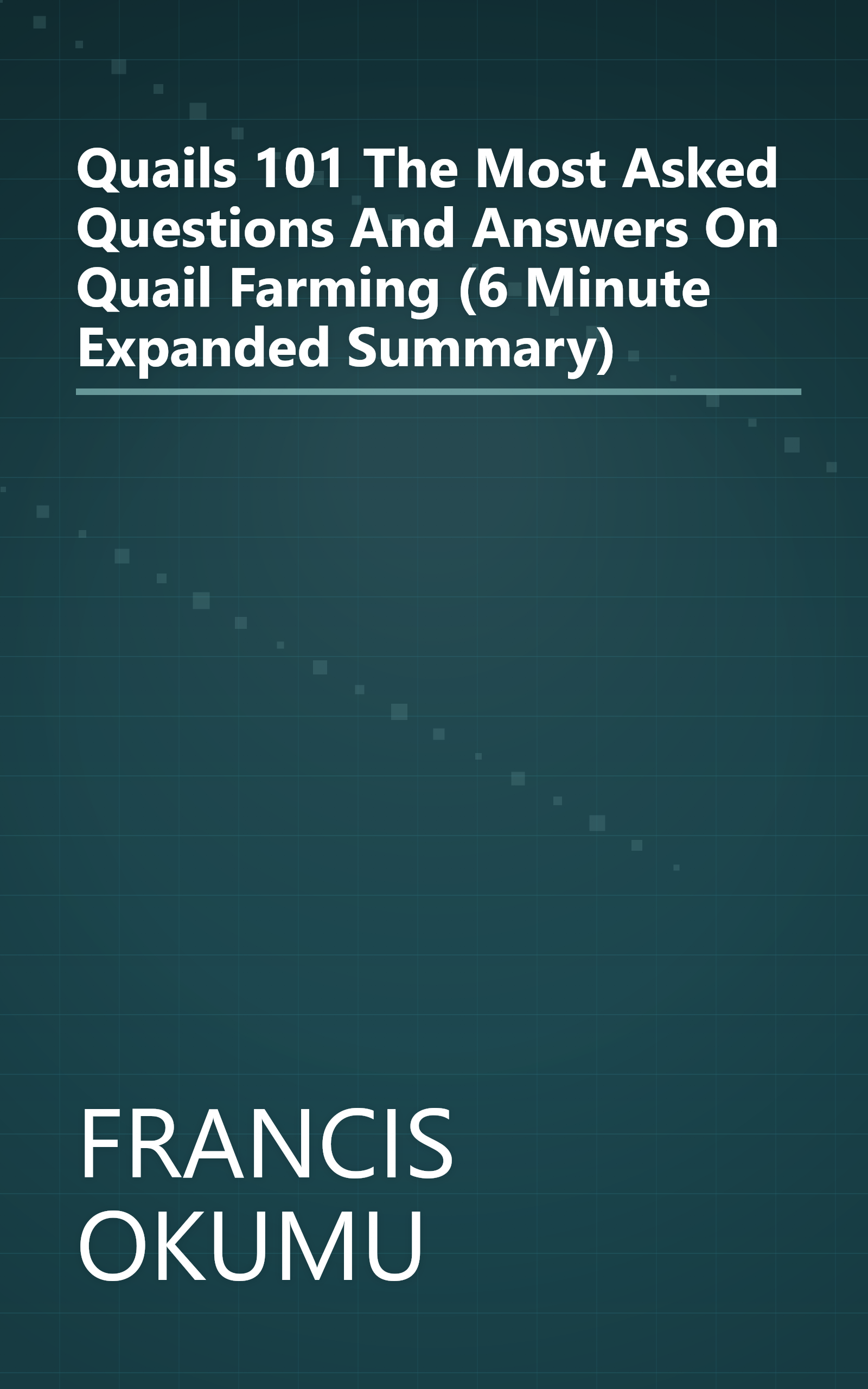 Quails 101  The Most Asked Questions And Answers On Quail Farming (6 Minute   Expanded Summary) book cover
