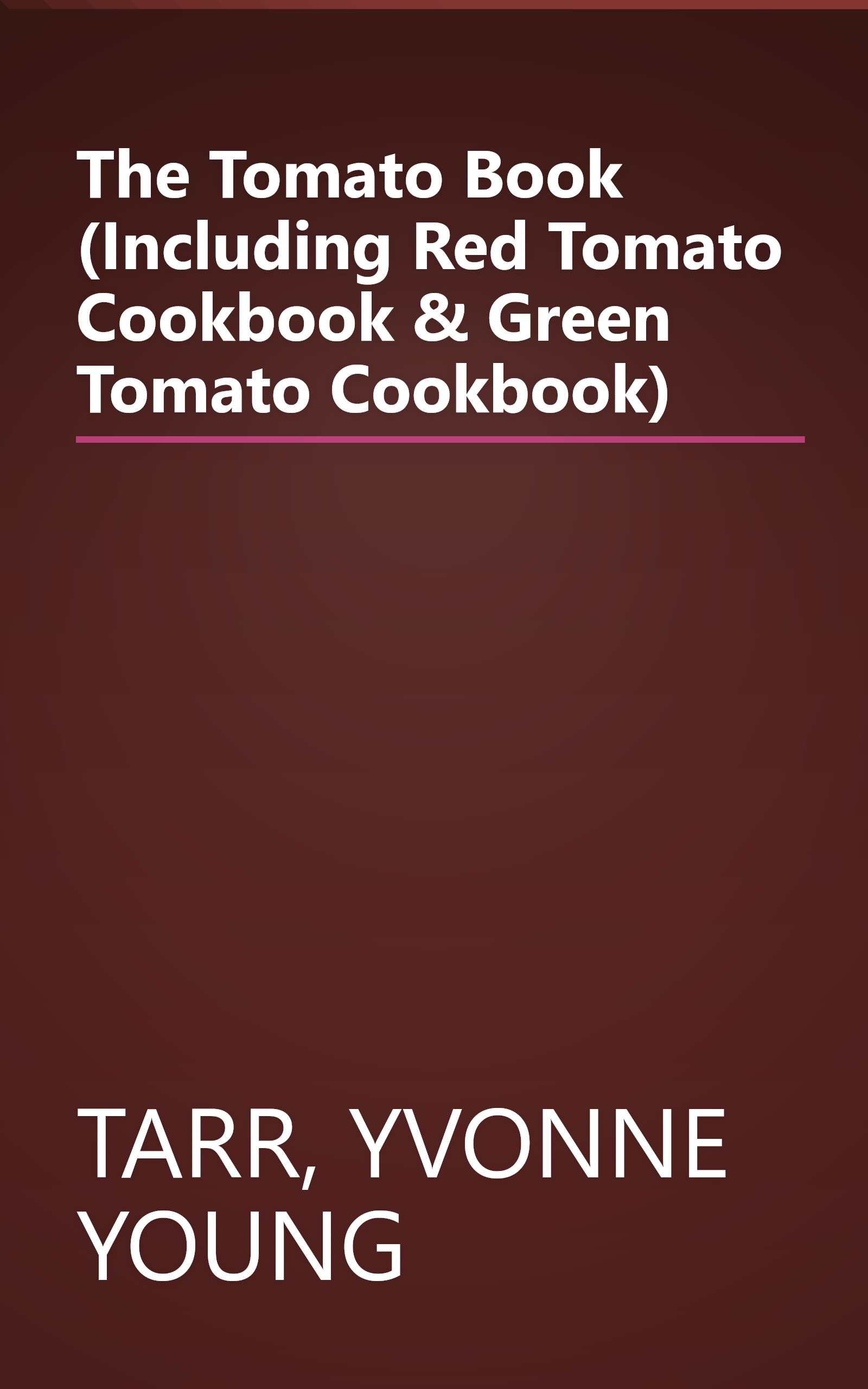 The Tomato Book (Including Red Tomato Cookbook & Green Tomato Cookbook) book cover