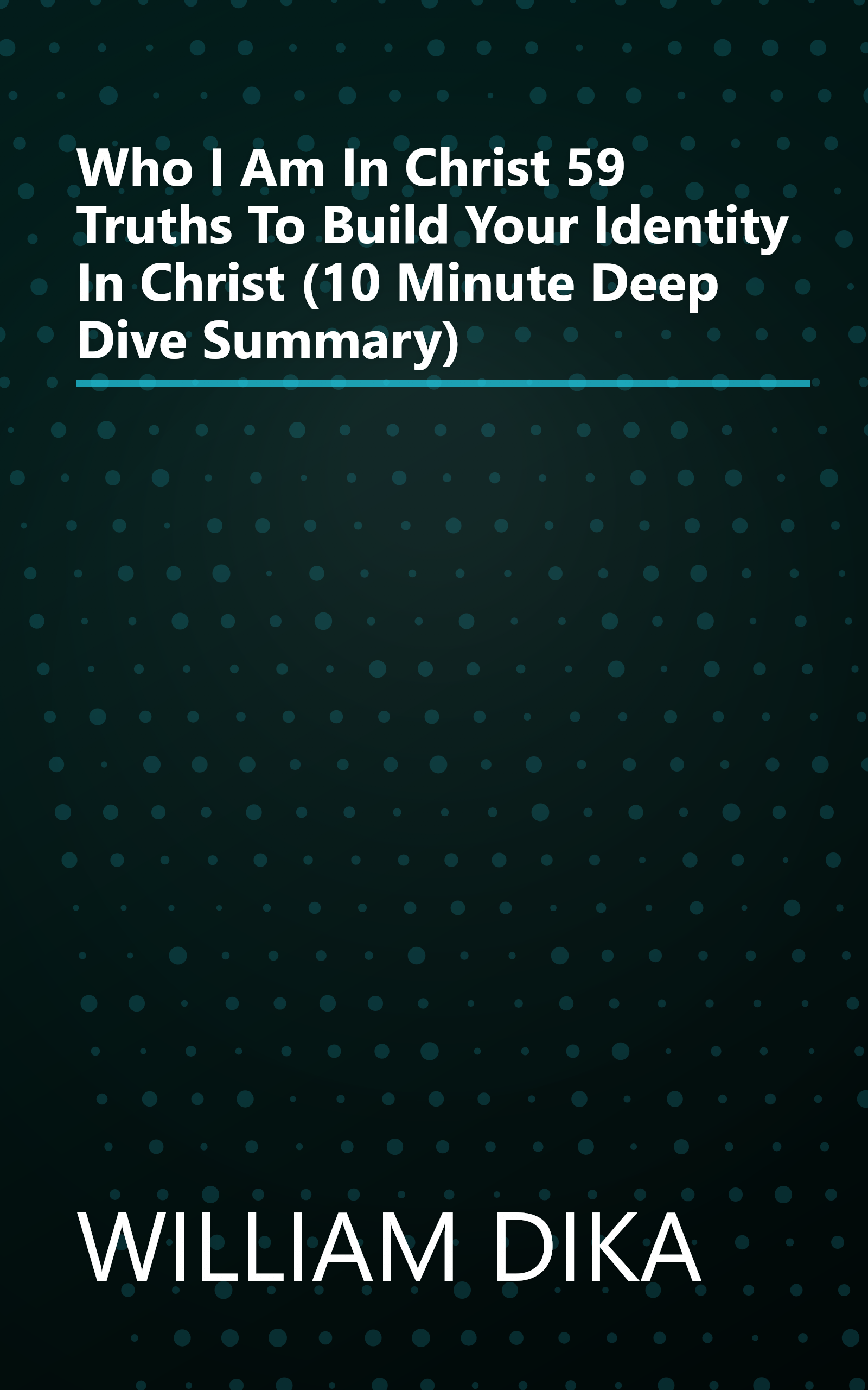 Who I Am In Christ  59 Truths To Build Your Identity In Christ (10 Minute   Deep Dive Summary) book cover