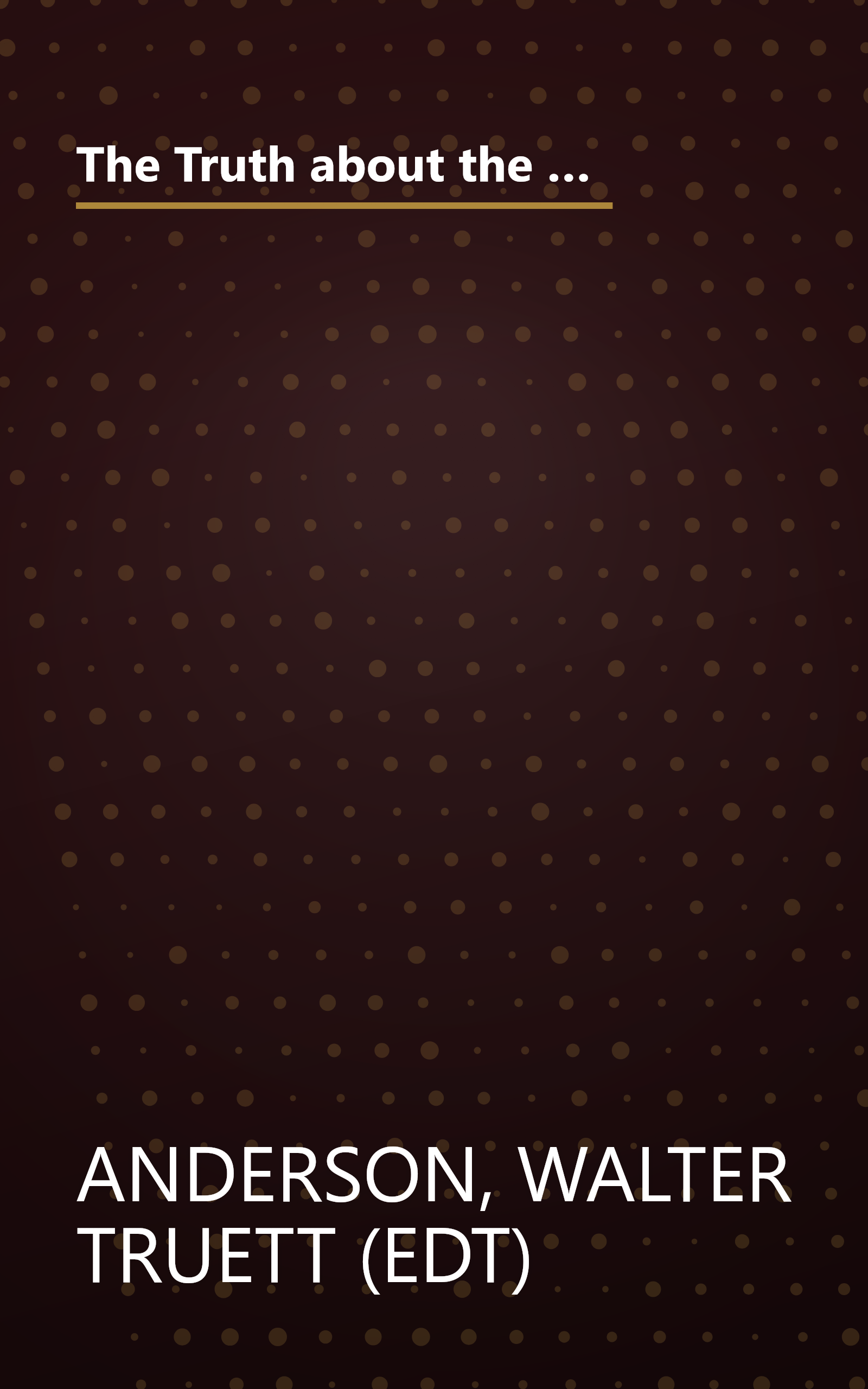 The Truth about the Truth: De-confusing and Re-constructing the Postmodern World (New Consciousness Reader) book cover