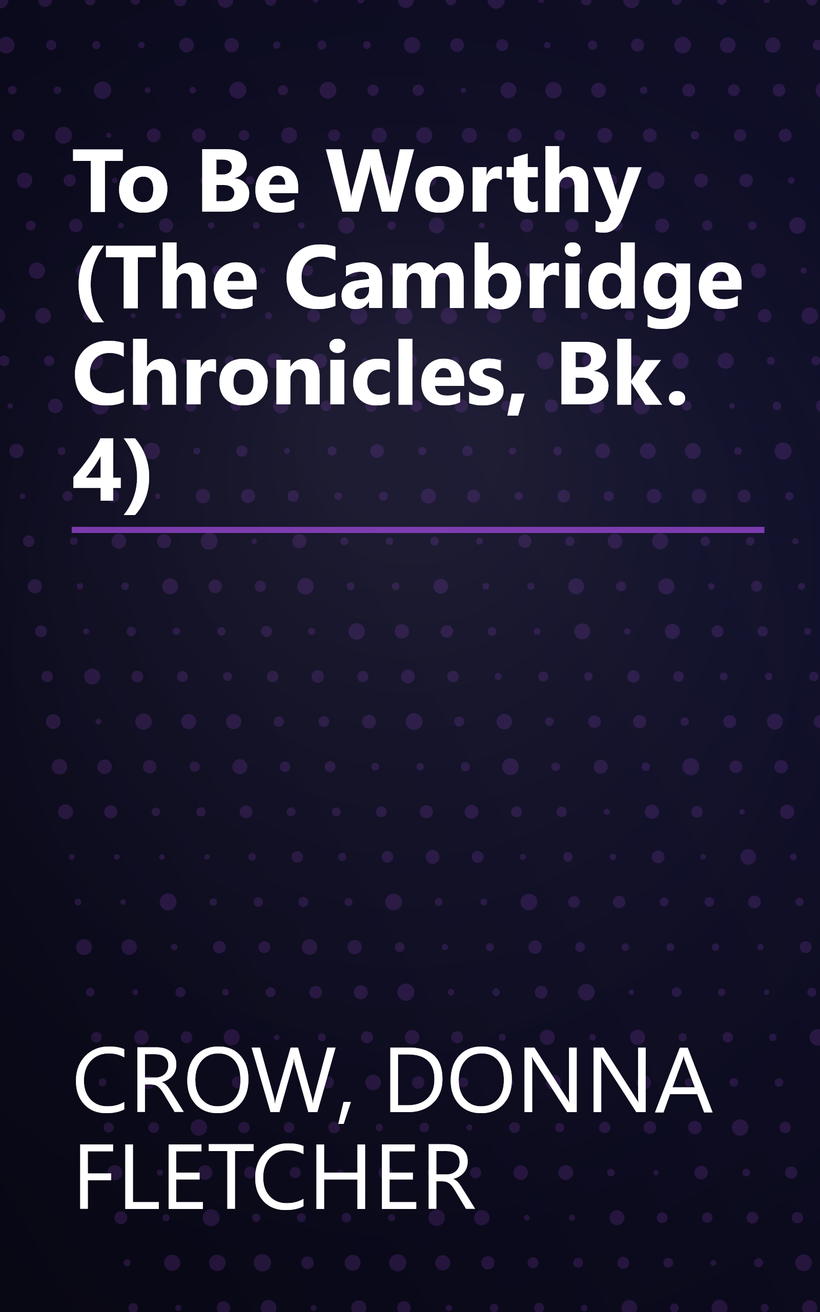 To Be Worthy (The Cambridge Chronicles, Bk. 4) book cover