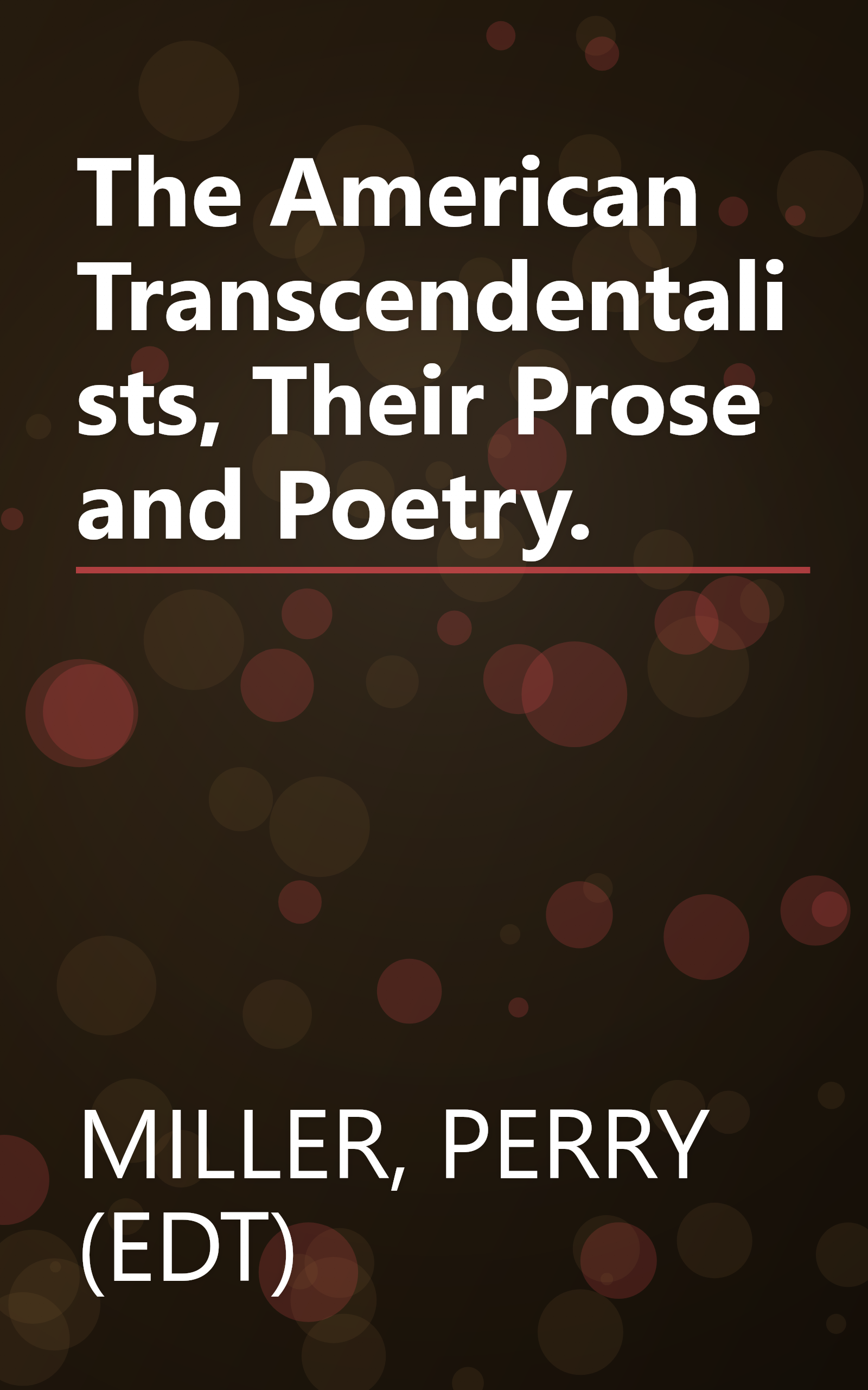 The American Transcendentalists, Their Prose and Poetry. book cover