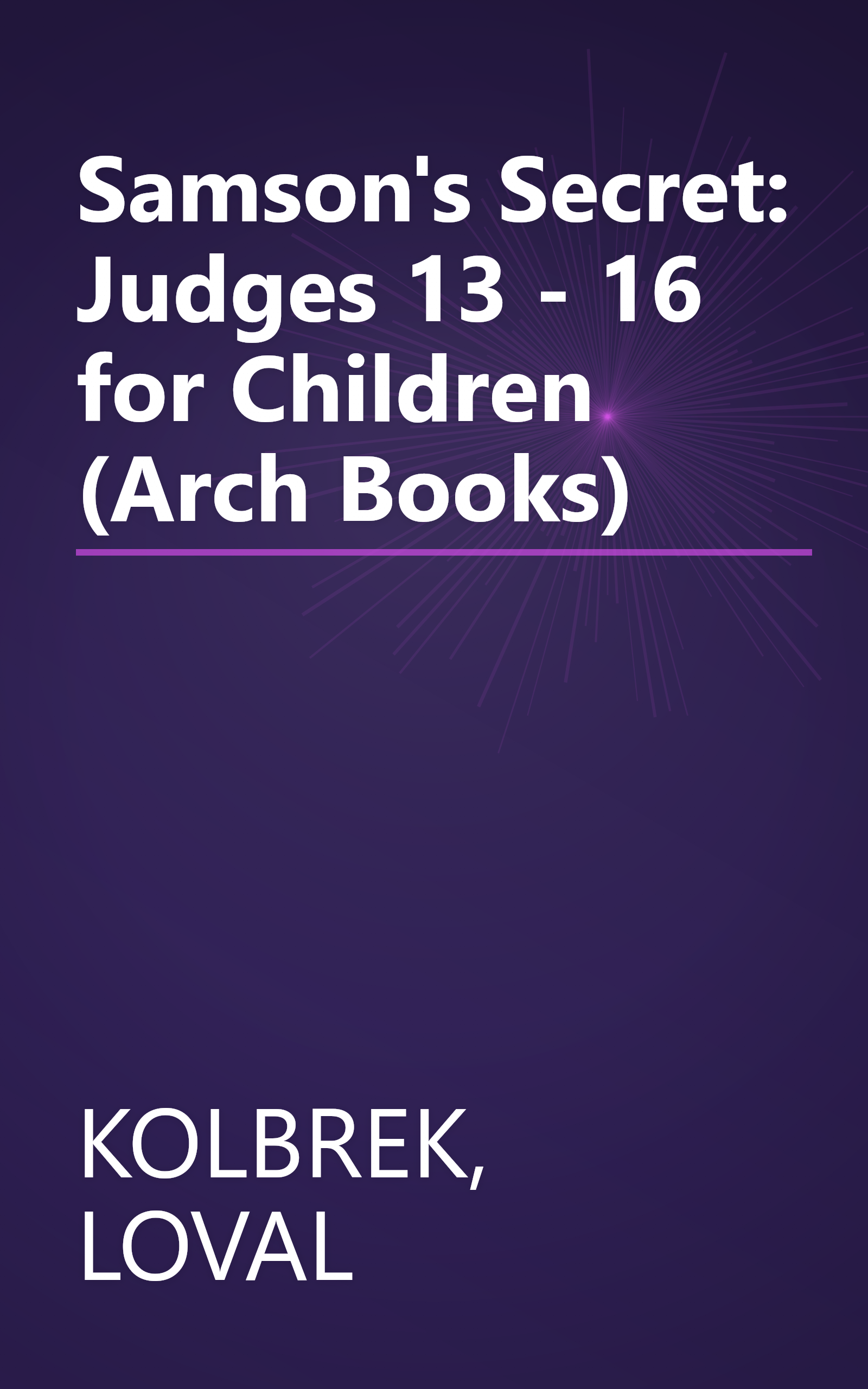 Samson's Secret: Judges 13 - 16 for Children (Arch Books) book cover