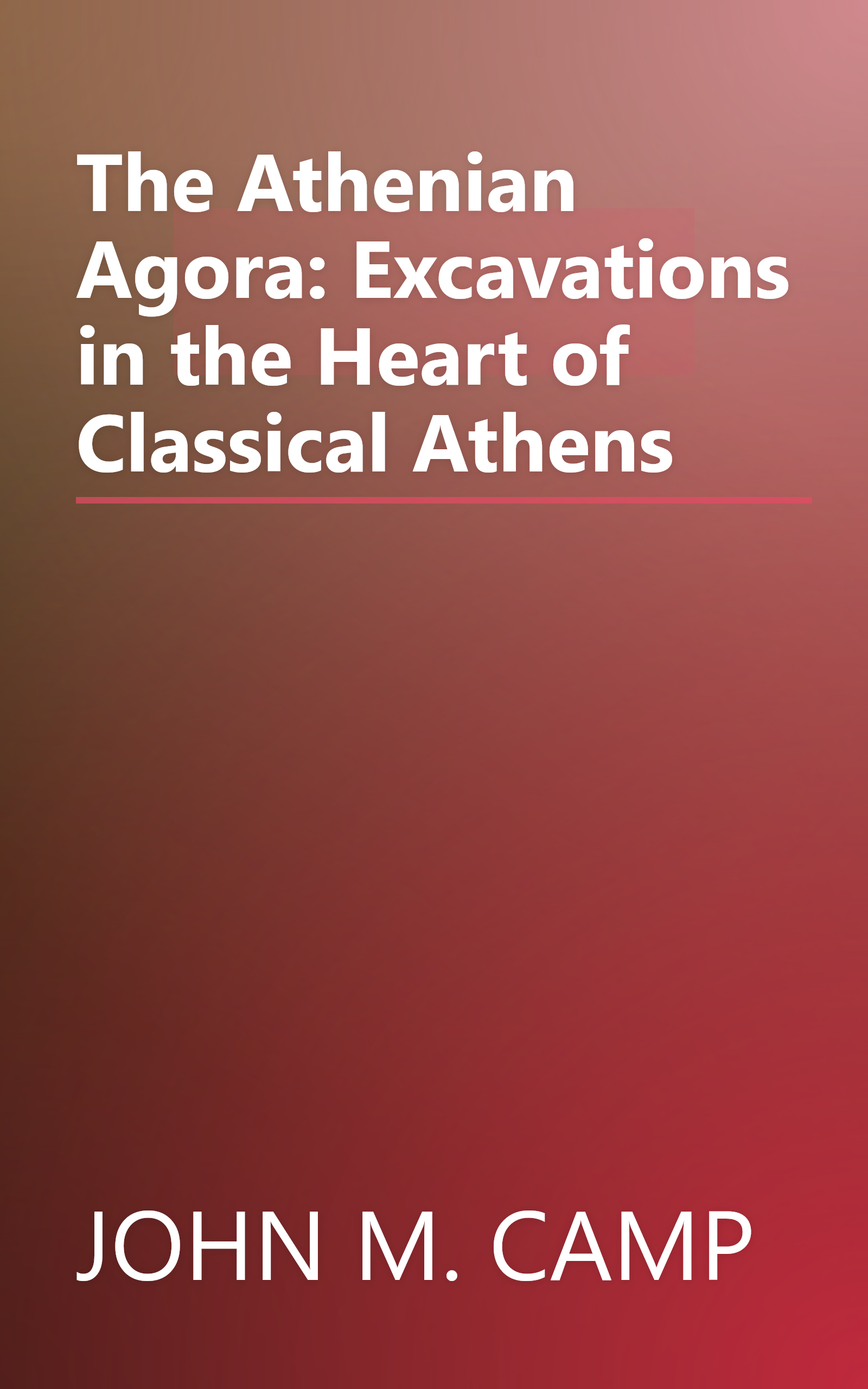 The Athenian Agora: Excavations in the Heart of Classical Athens book cover