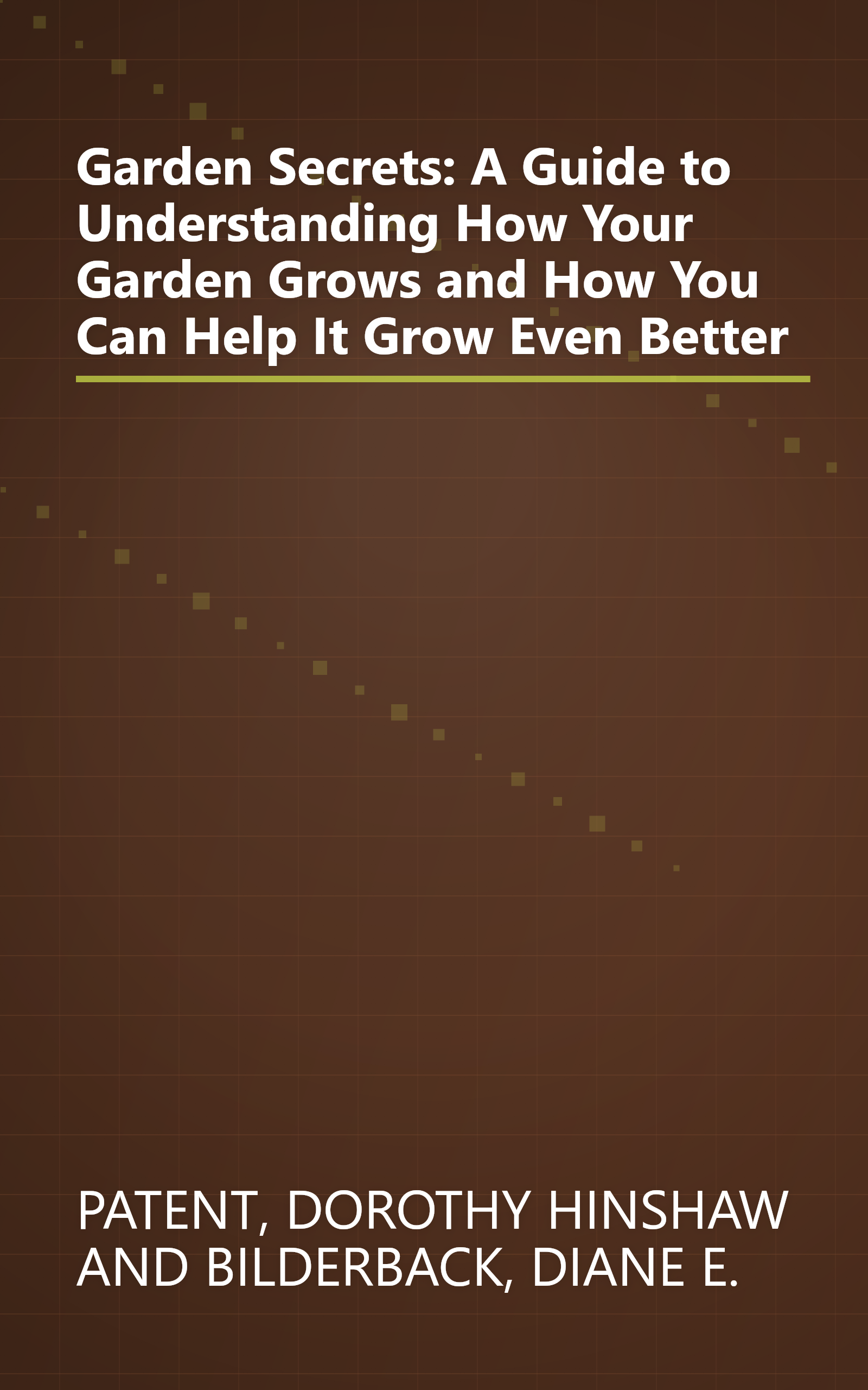 Garden Secrets: A Guide to Understanding How Your Garden Grows and How You Can Help It Grow Even Better book cover