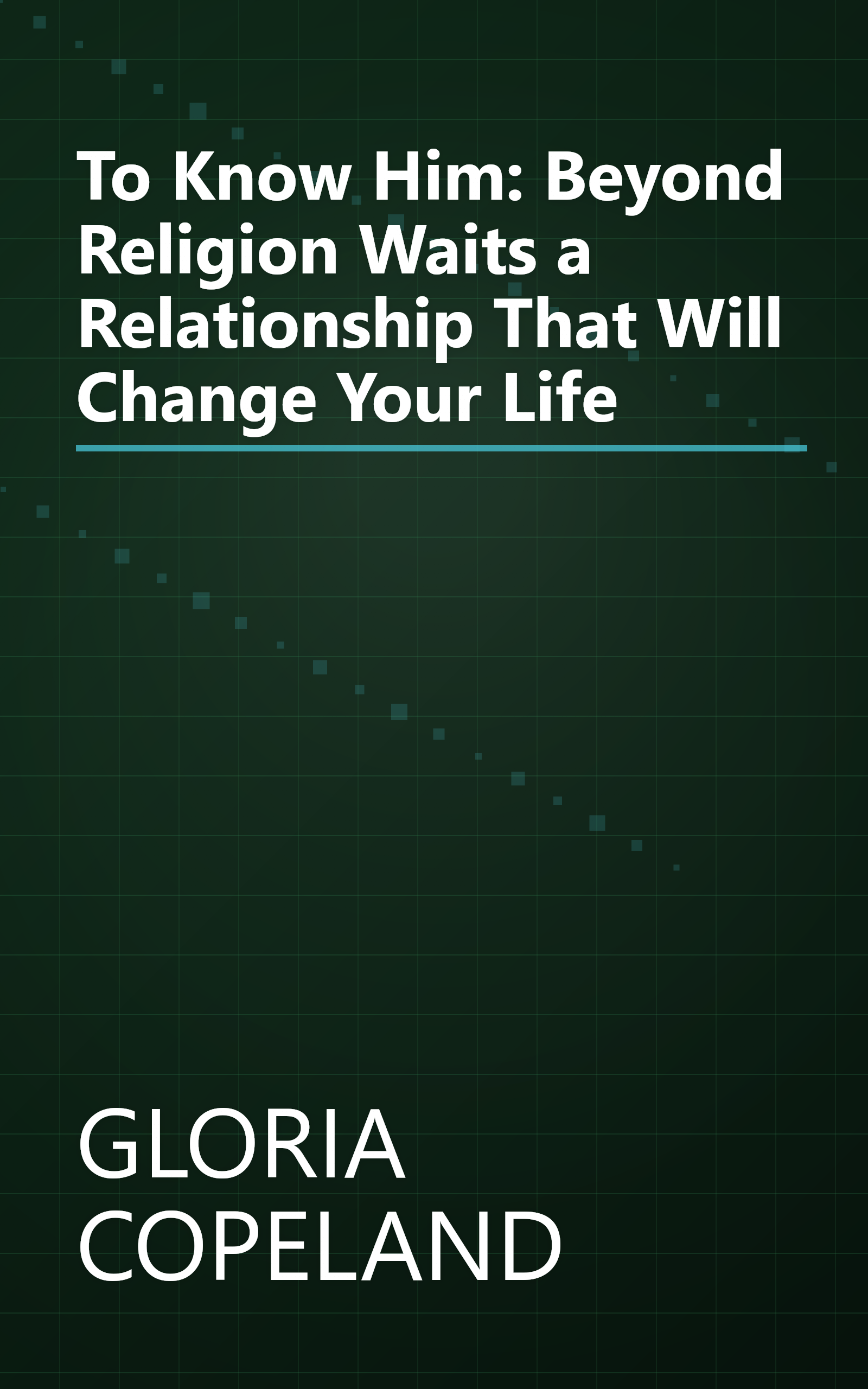To Know Him: Beyond Religion Waits a Relationship That Will Change Your Life book cover