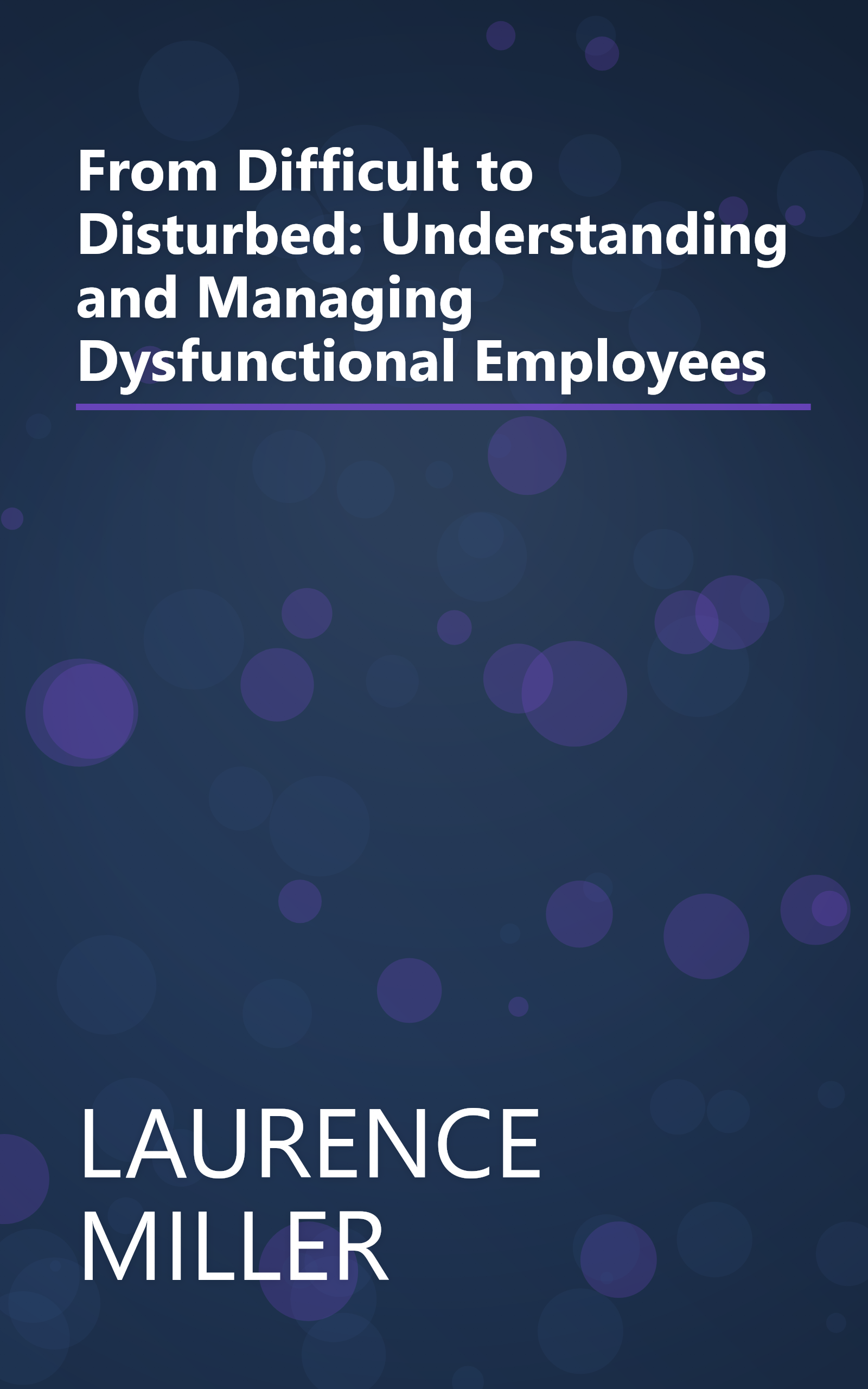 From Difficult to Disturbed: Understanding and Managing Dysfunctional Employees book cover