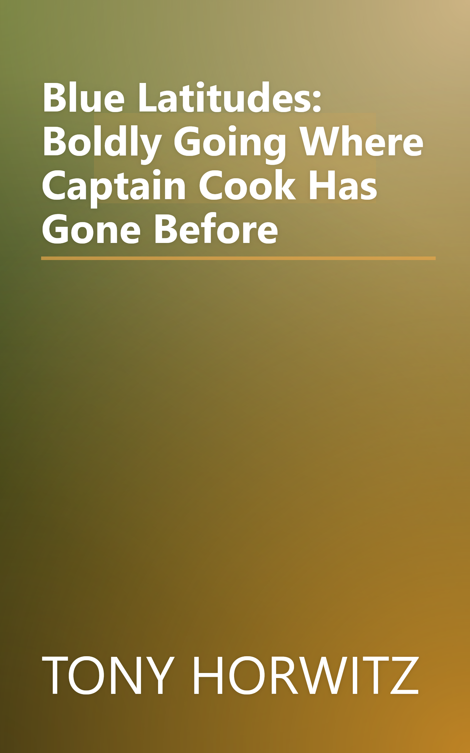 Blue Latitudes: Boldly Going Where Captain Cook Has Gone Before book cover