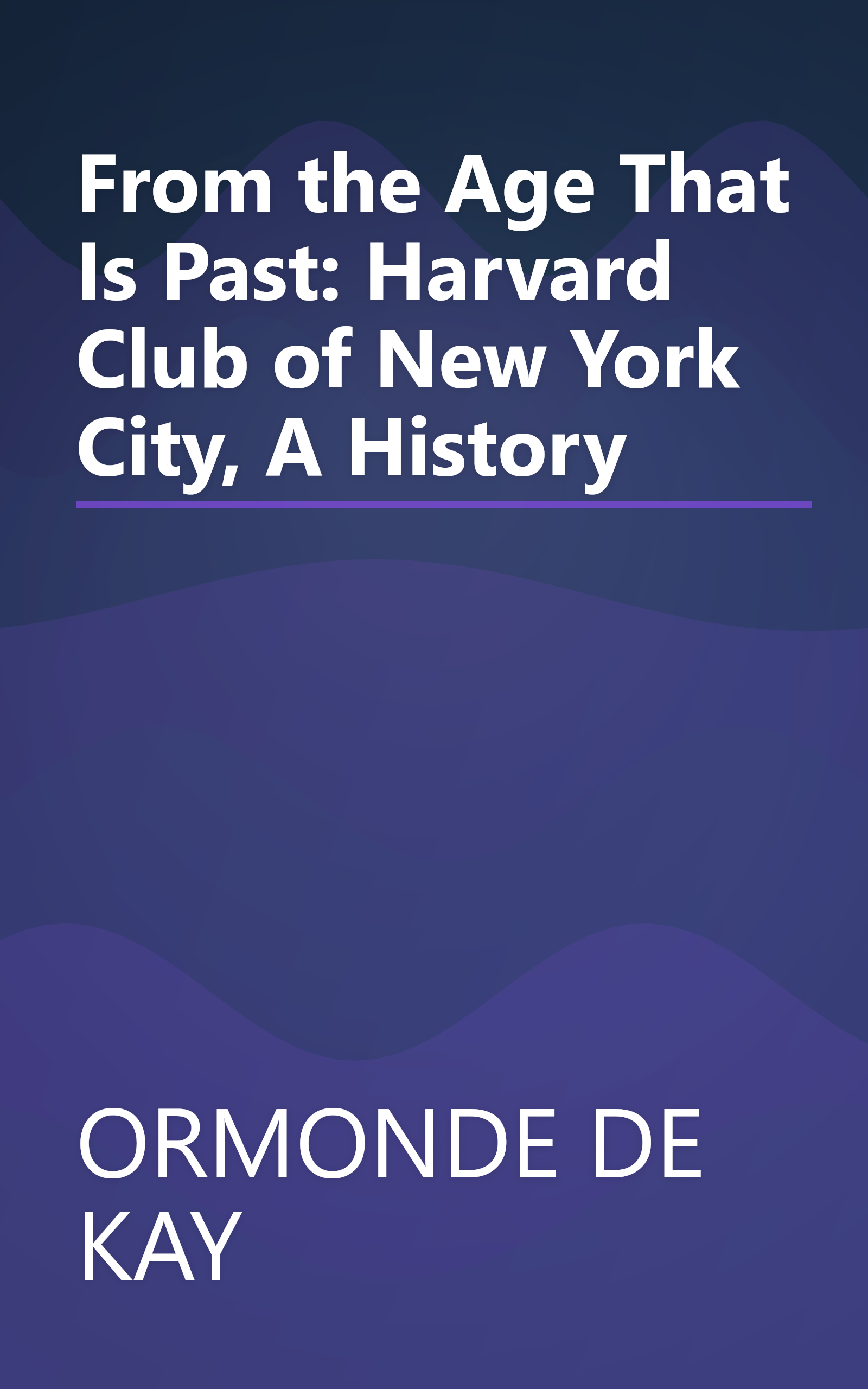 From the Age That Is Past: Harvard Club of New York City, A History book cover