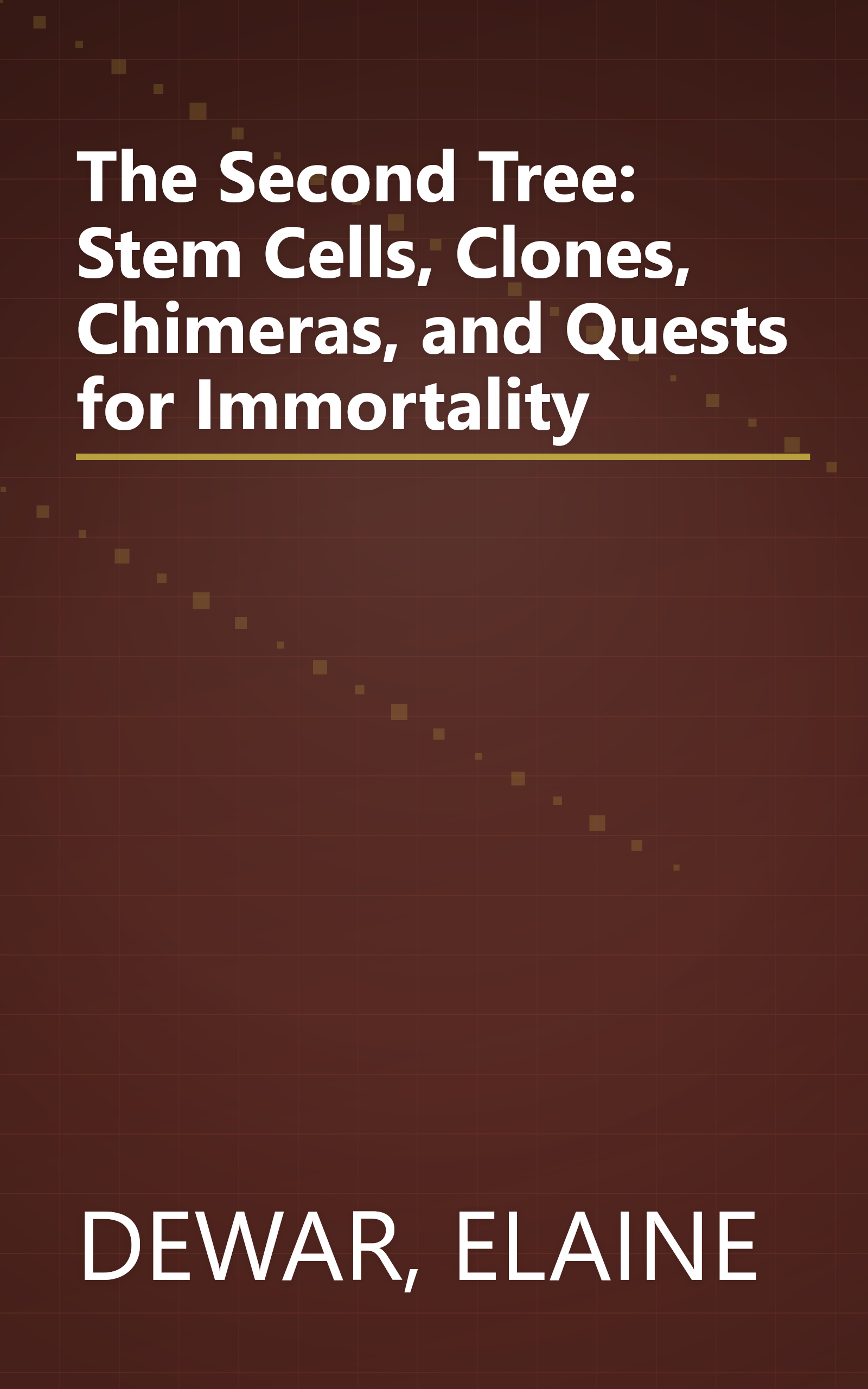 The Second Tree: Stem Cells, Clones, Chimeras, and Quests for Immortality book cover