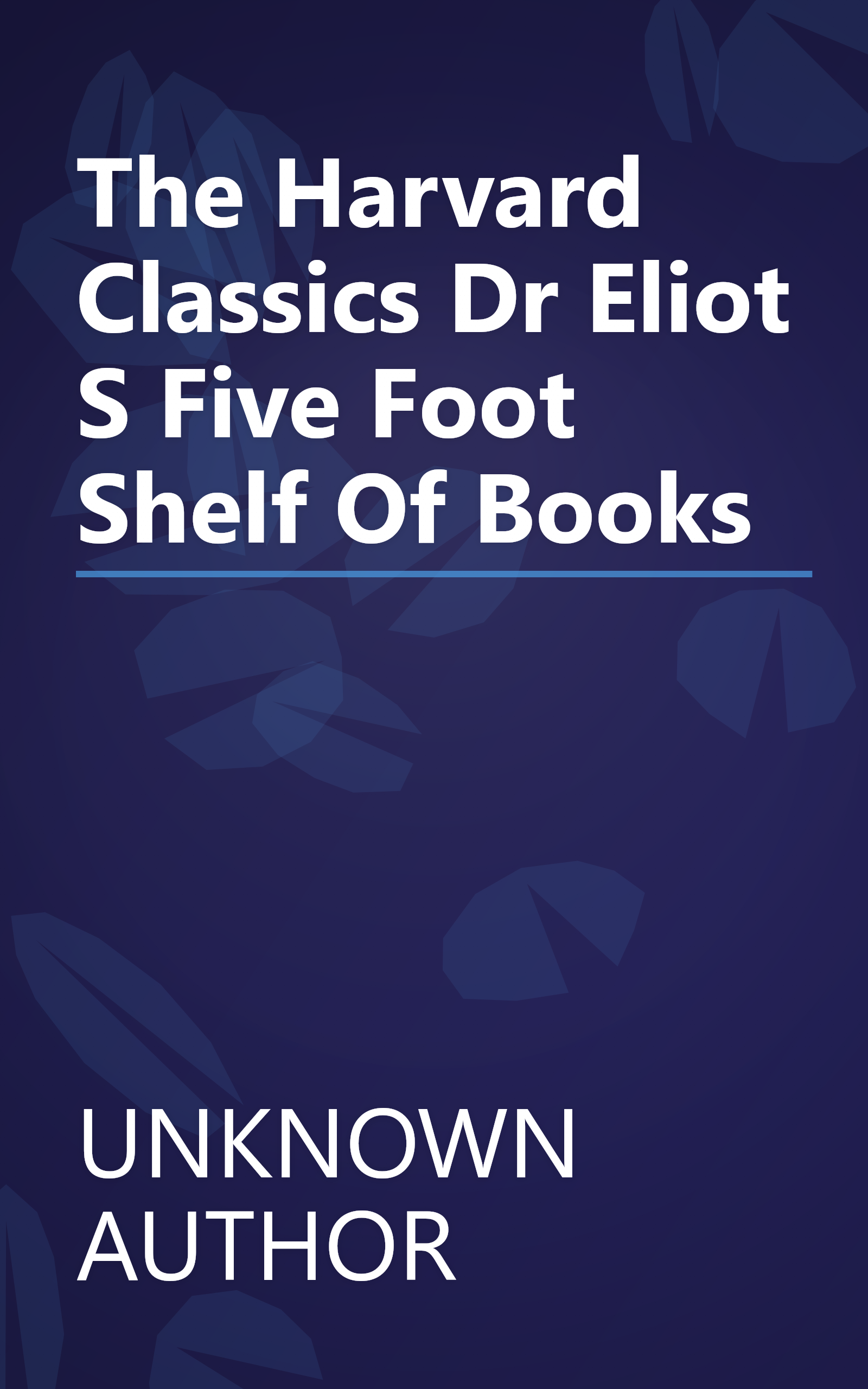 The Harvard Classics    Dr  Eliot S Five Foot Shelf Of Books book cover