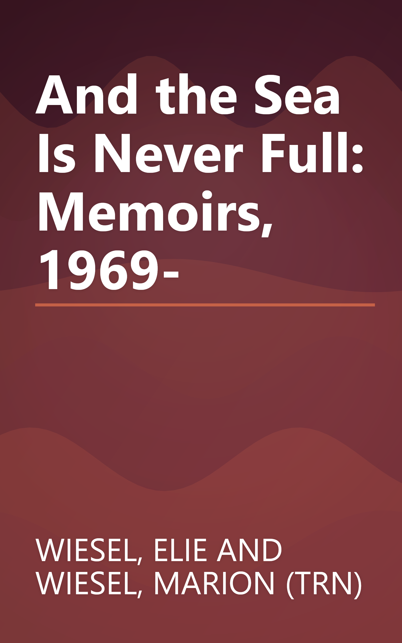 And the Sea Is Never Full: Memoirs, 1969- book cover