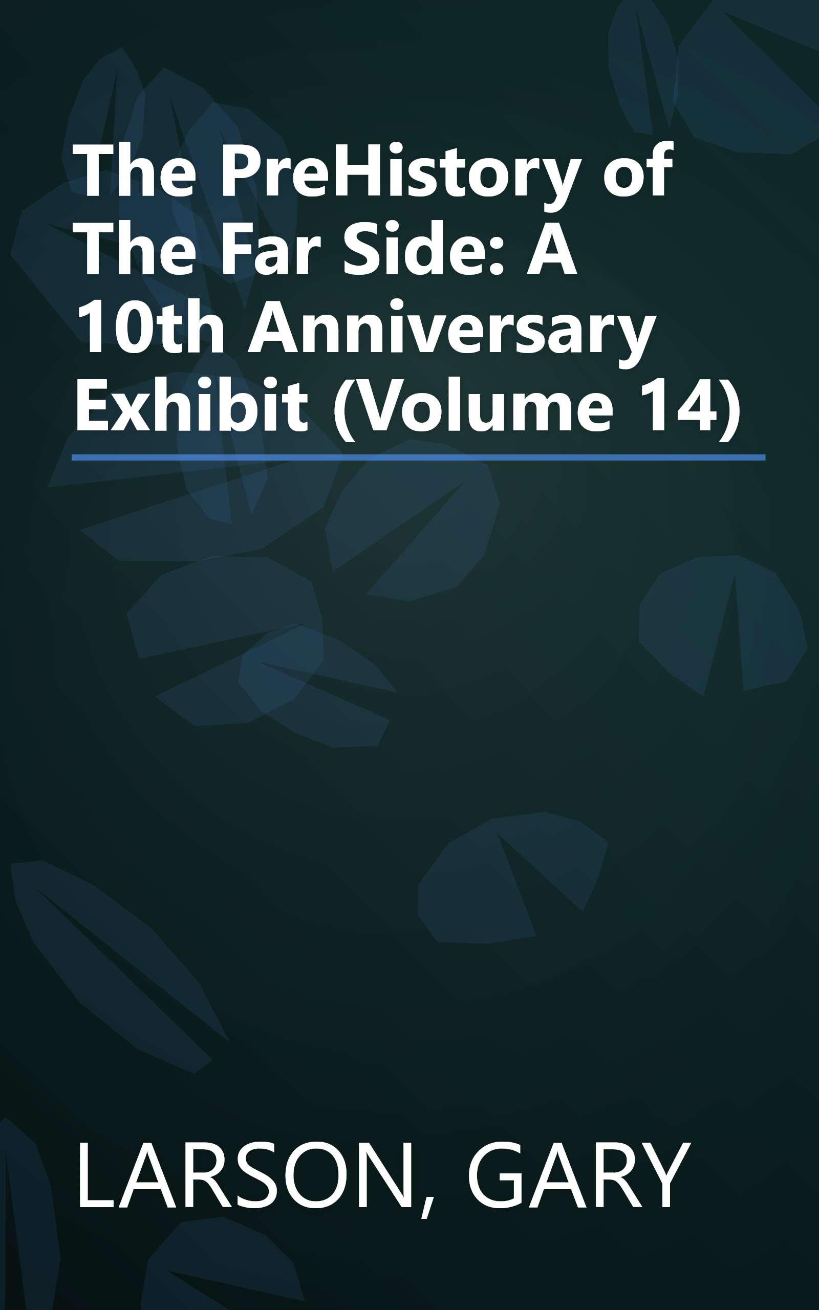 The PreHistory of The Far Side: A 10th Anniversary Exhibit (Volume 14) book cover