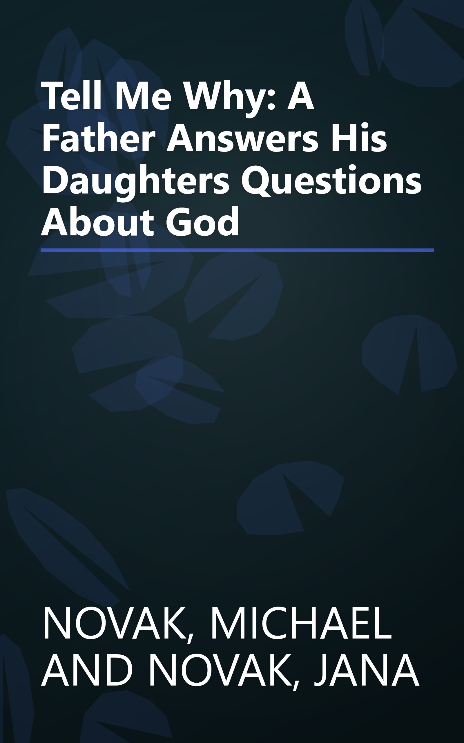 Tell Me Why: A Father Answers His Daughters Questions About God book cover