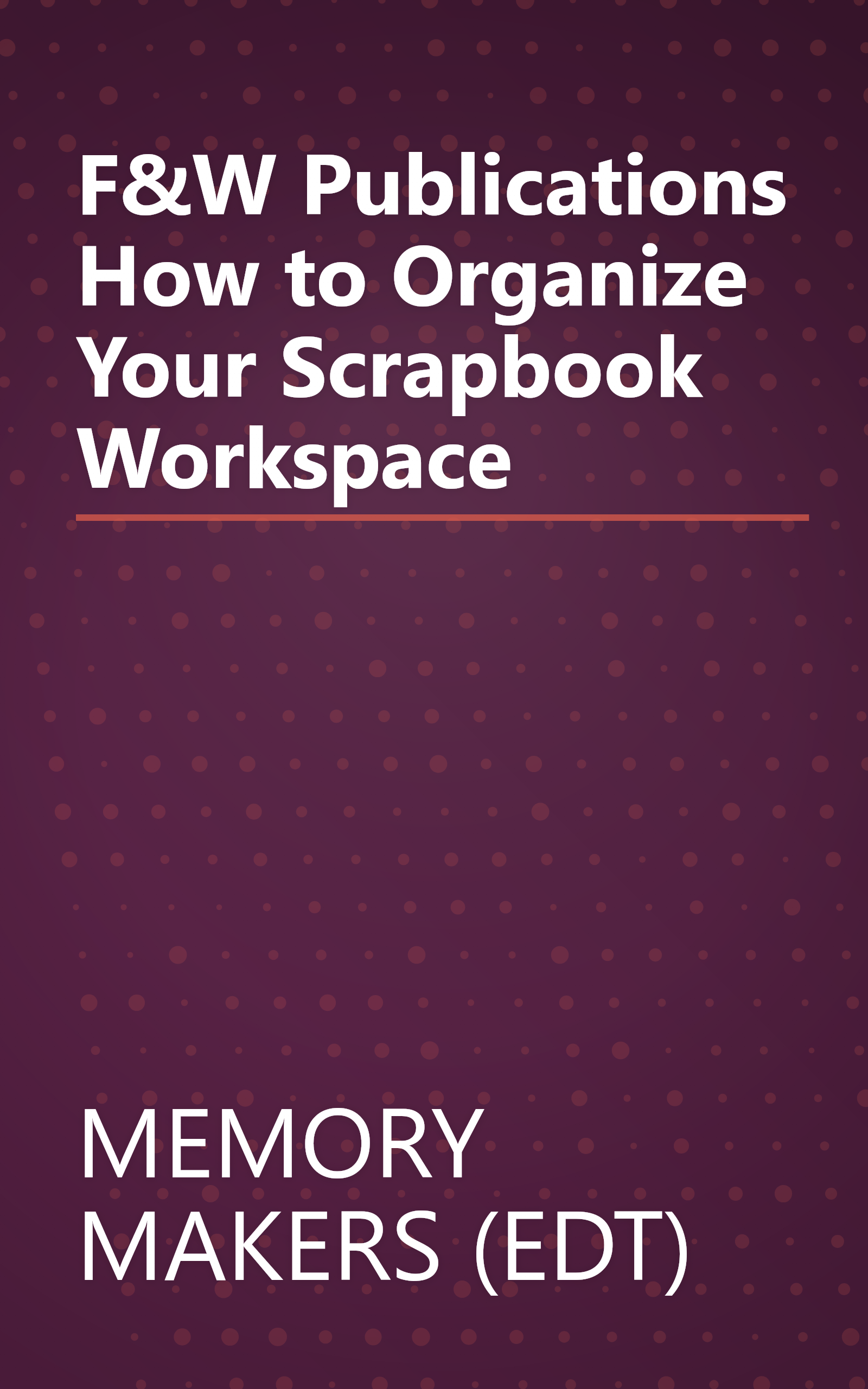 F&W Publications How to Organize Your Scrapbook Workspace book cover