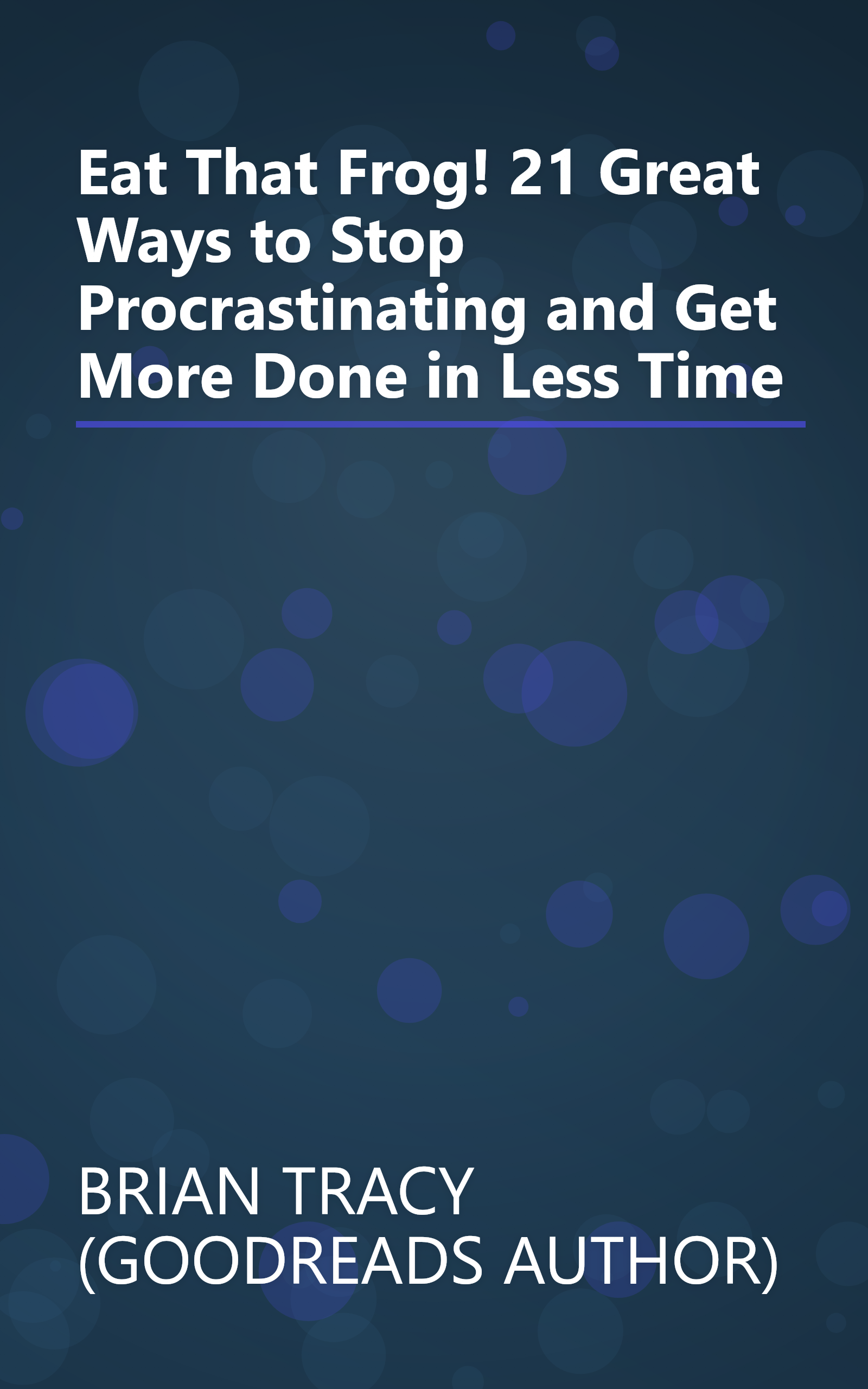 Eat That Frog! 21 Great Ways to Stop Procrastinating and Get More Done in Less Time book cover