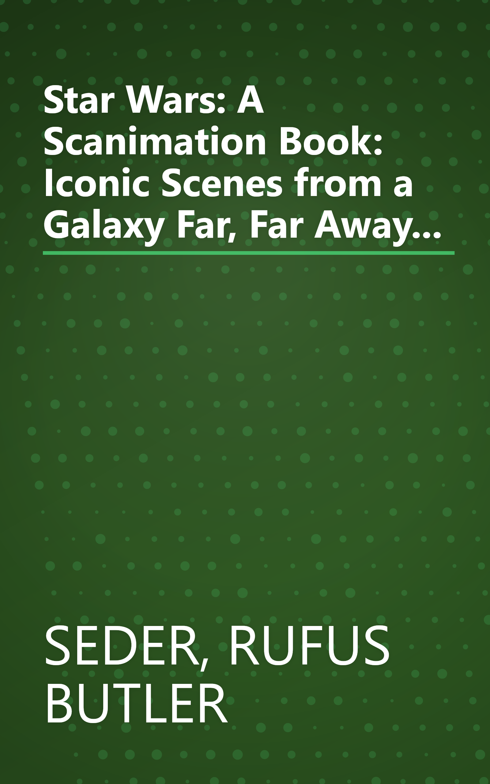 Star Wars: A Scanimation Book: Iconic Scenes from a Galaxy Far, Far Away... book cover