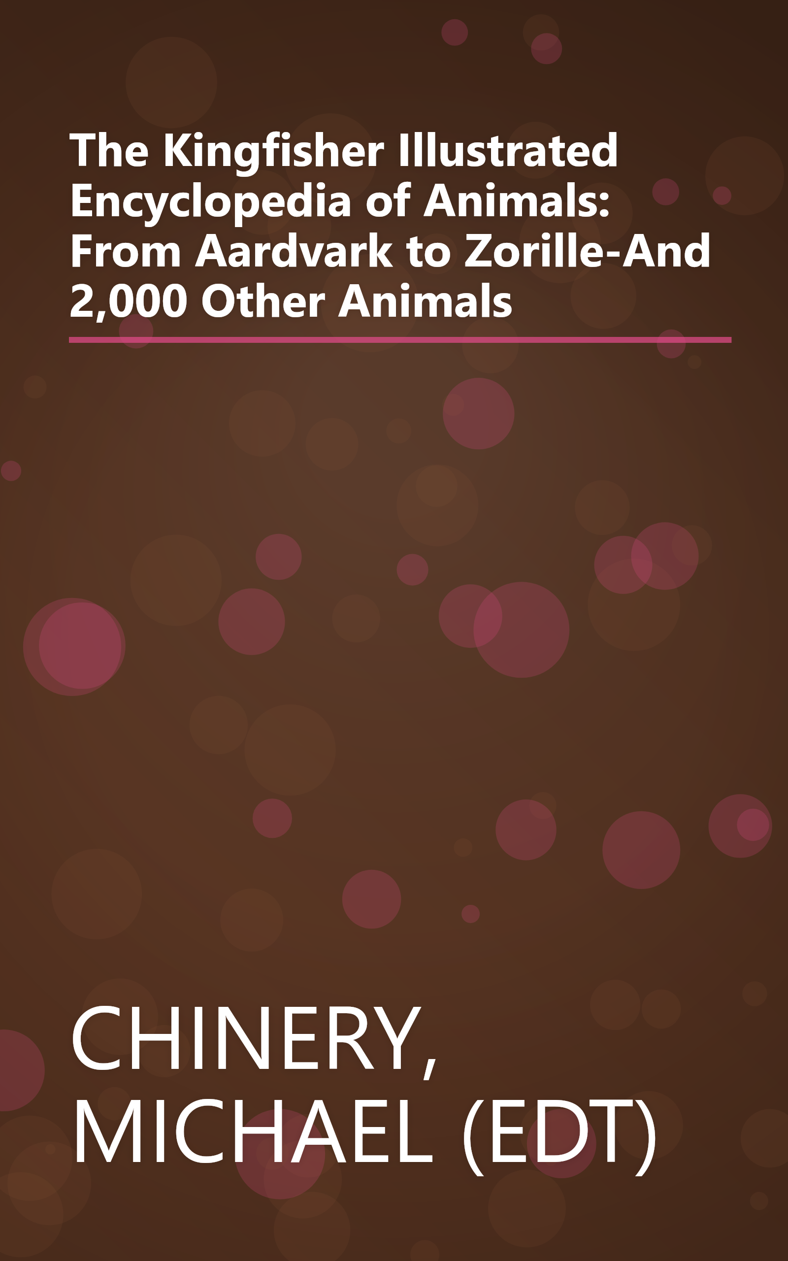 The Kingfisher Illustrated Encyclopedia of Animals: From Aardvark to Zorille-And 2,000 Other Animals book cover