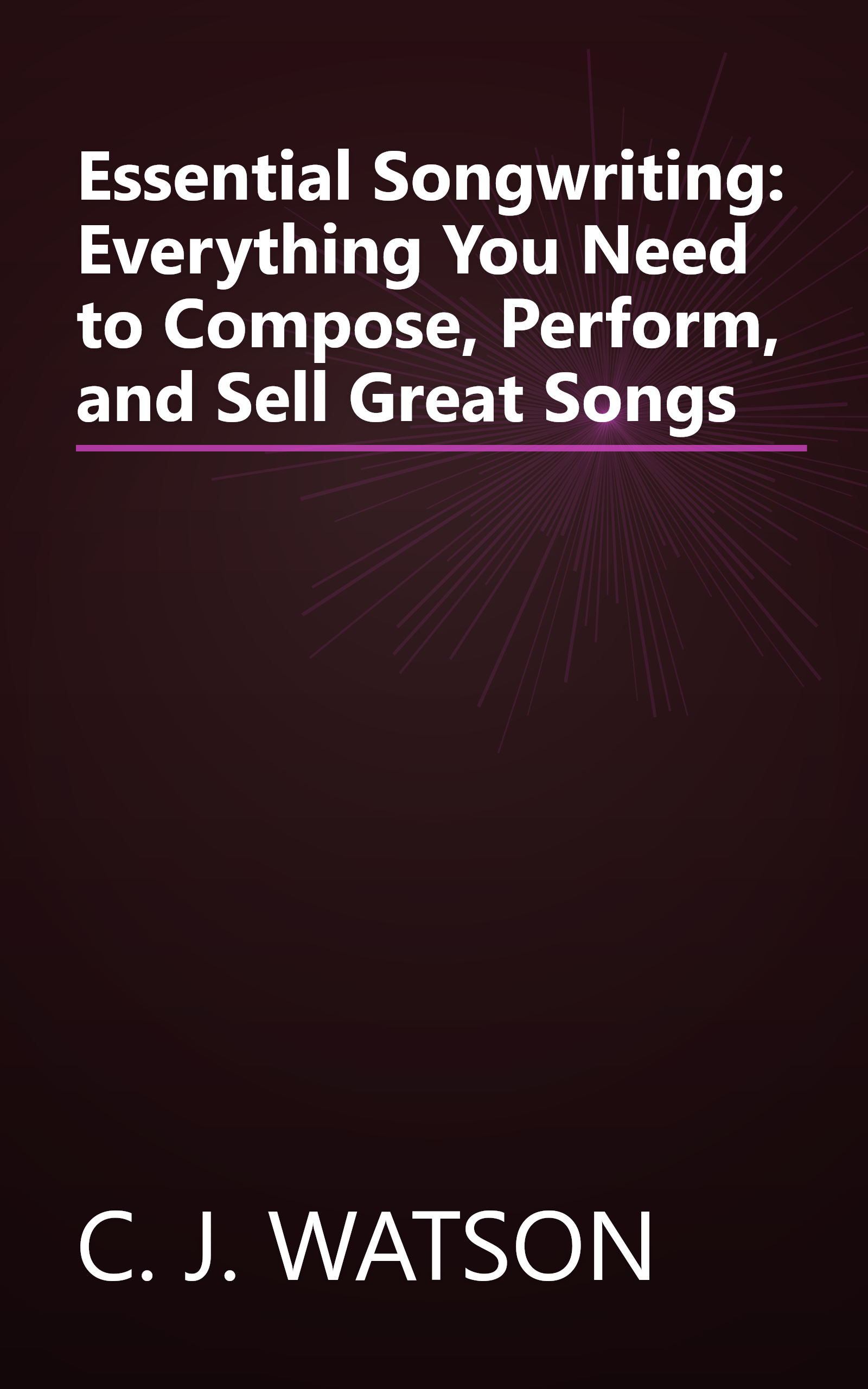 Essential Songwriting: Everything You Need to Compose, Perform, and Sell Great Songs book cover
