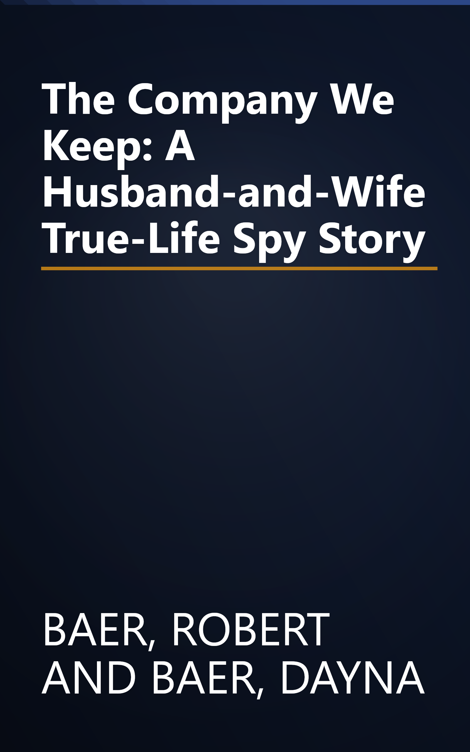 The Company We Keep: A Husband-and-Wife True-Life Spy Story book cover