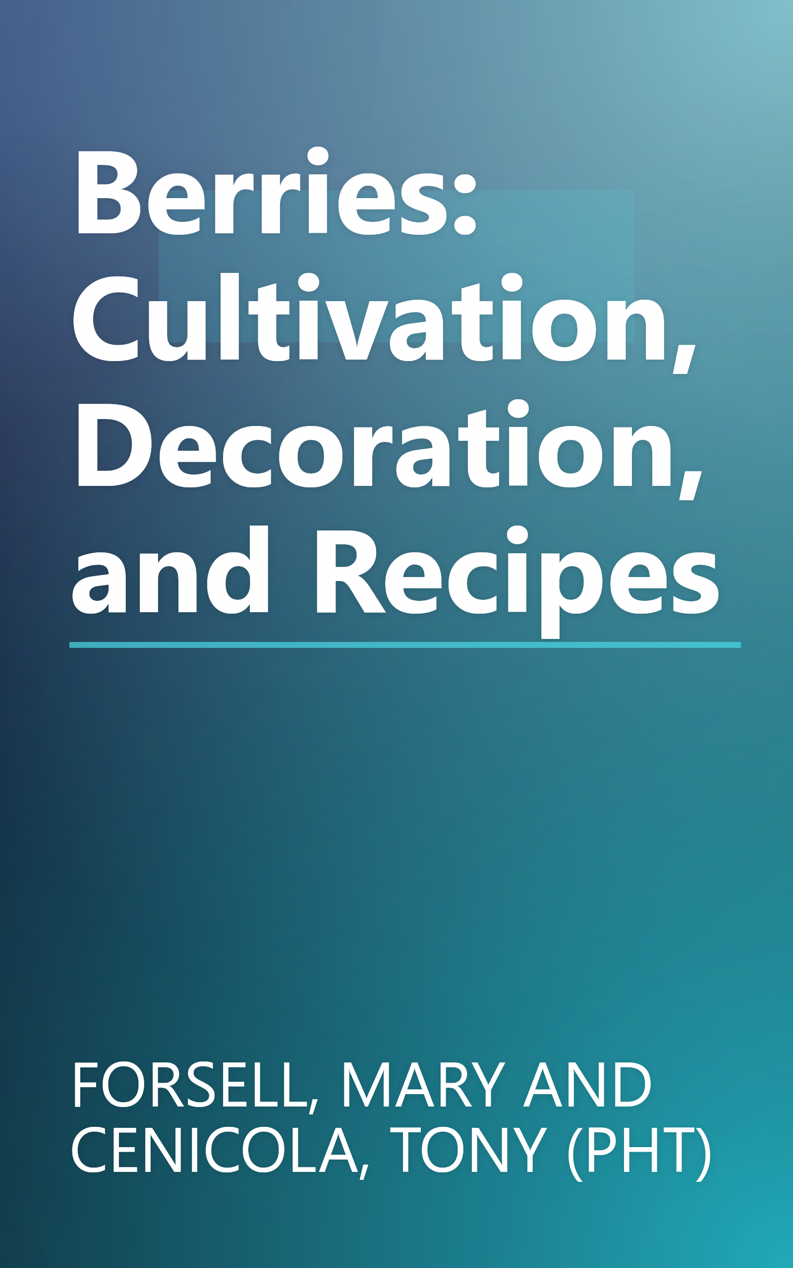 Berries: Cultivation, Decoration, and Recipes book cover