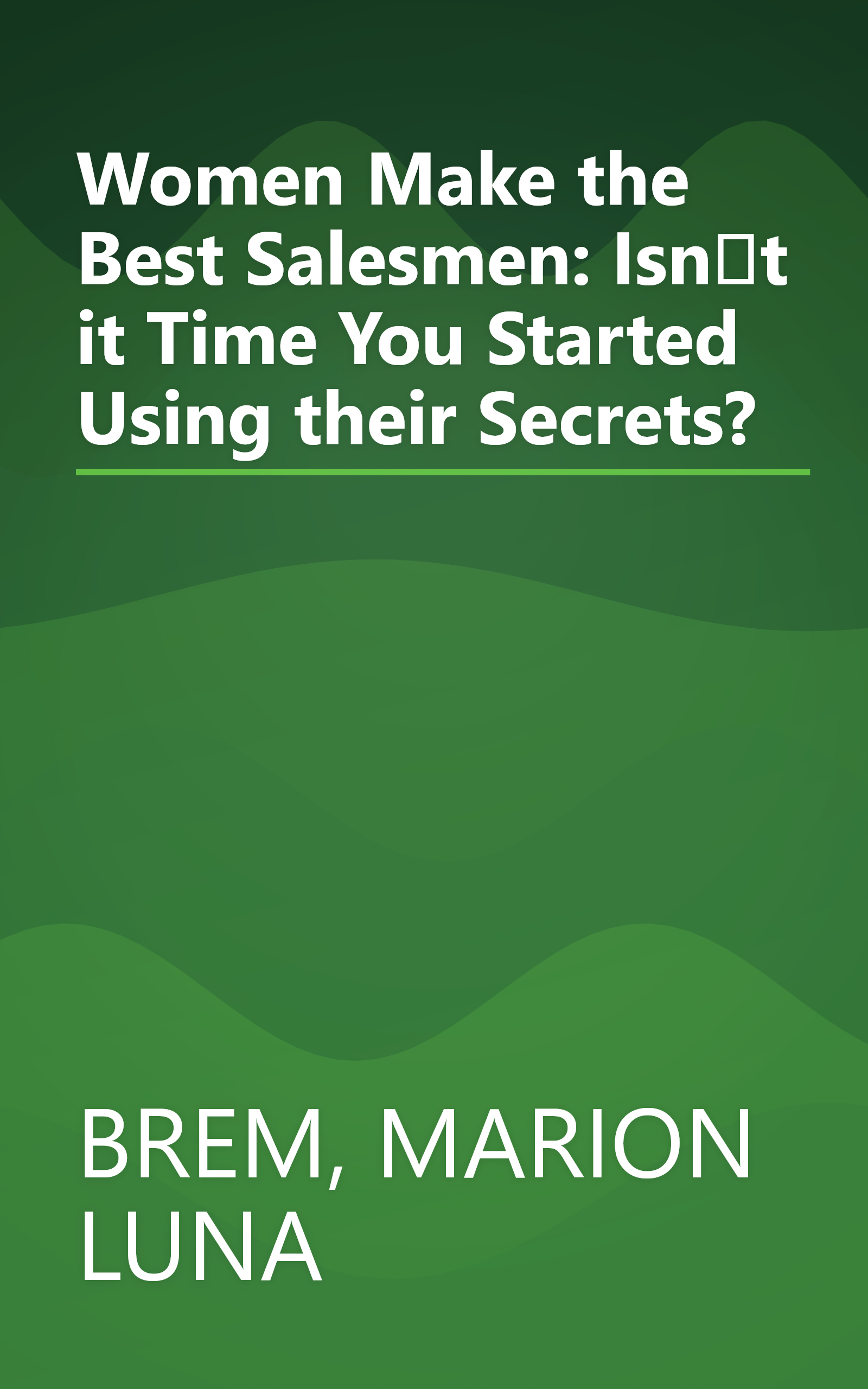 Women Make the Best Salesmen: Isnt it Time You Started Using their Secrets? book cover