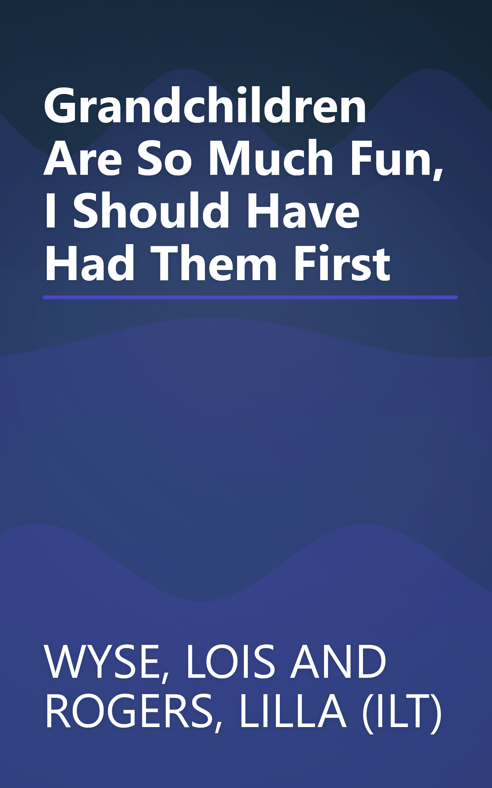 Grandchildren Are So Much Fun, I Should Have Had Them First book cover