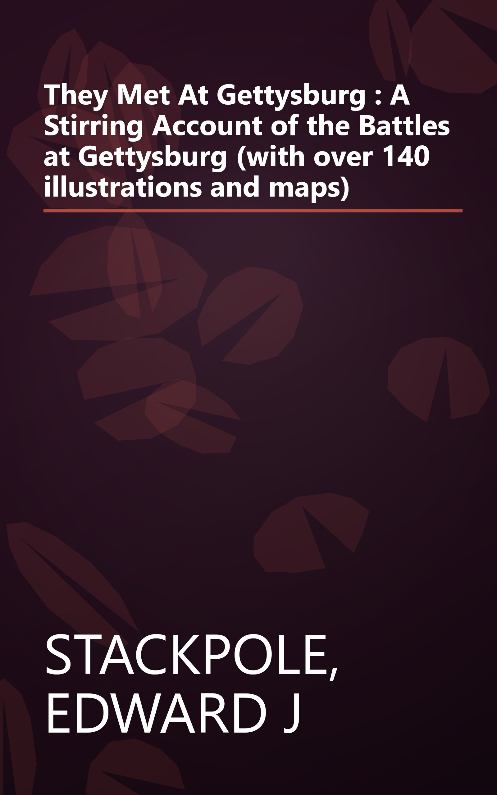 They Met At Gettysburg : A Stirring Account of the Battles at Gettysburg (with over 140 illustrations and maps) book cover