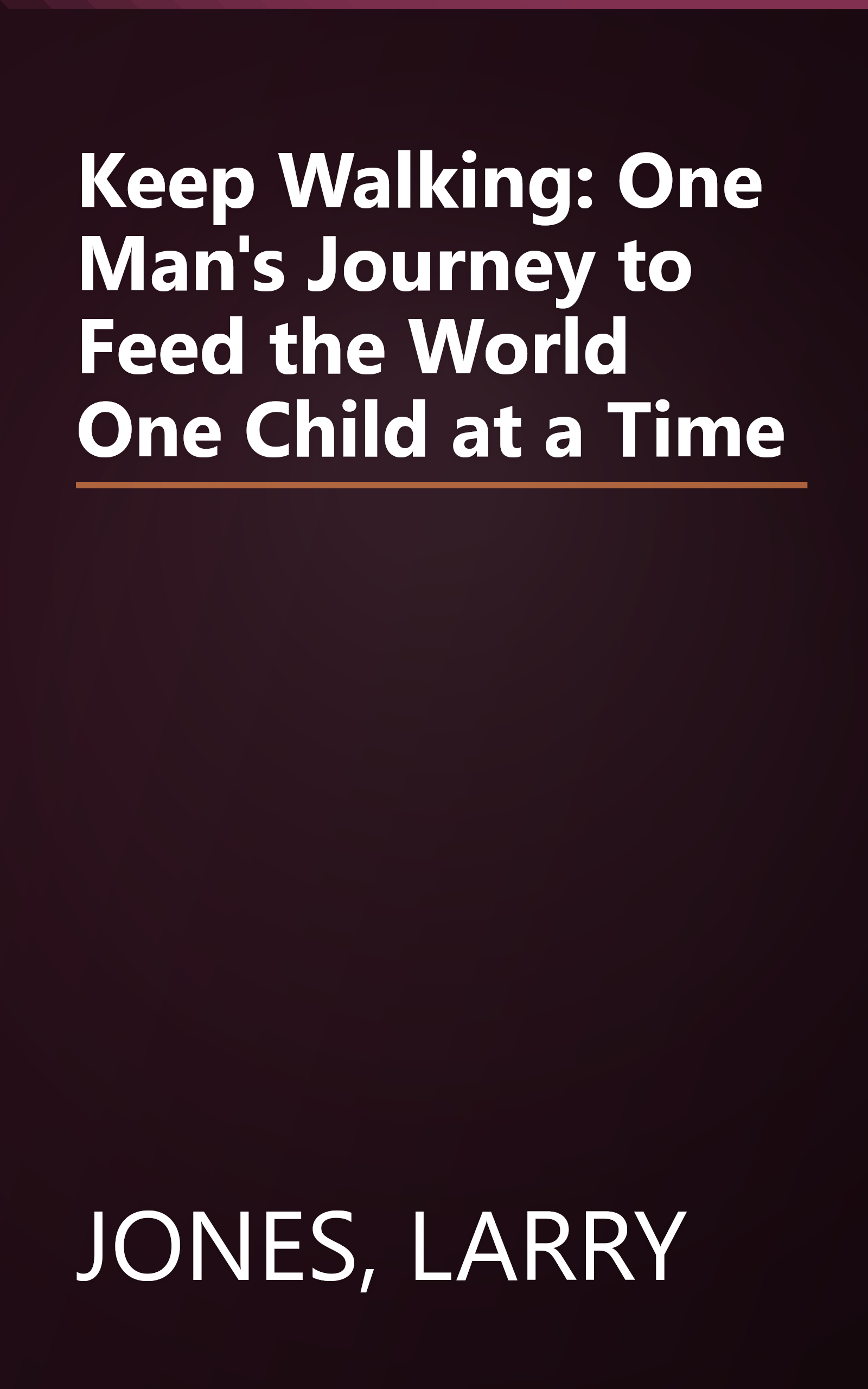 Keep Walking: One Man's Journey to Feed the World One Child at a Time book cover
