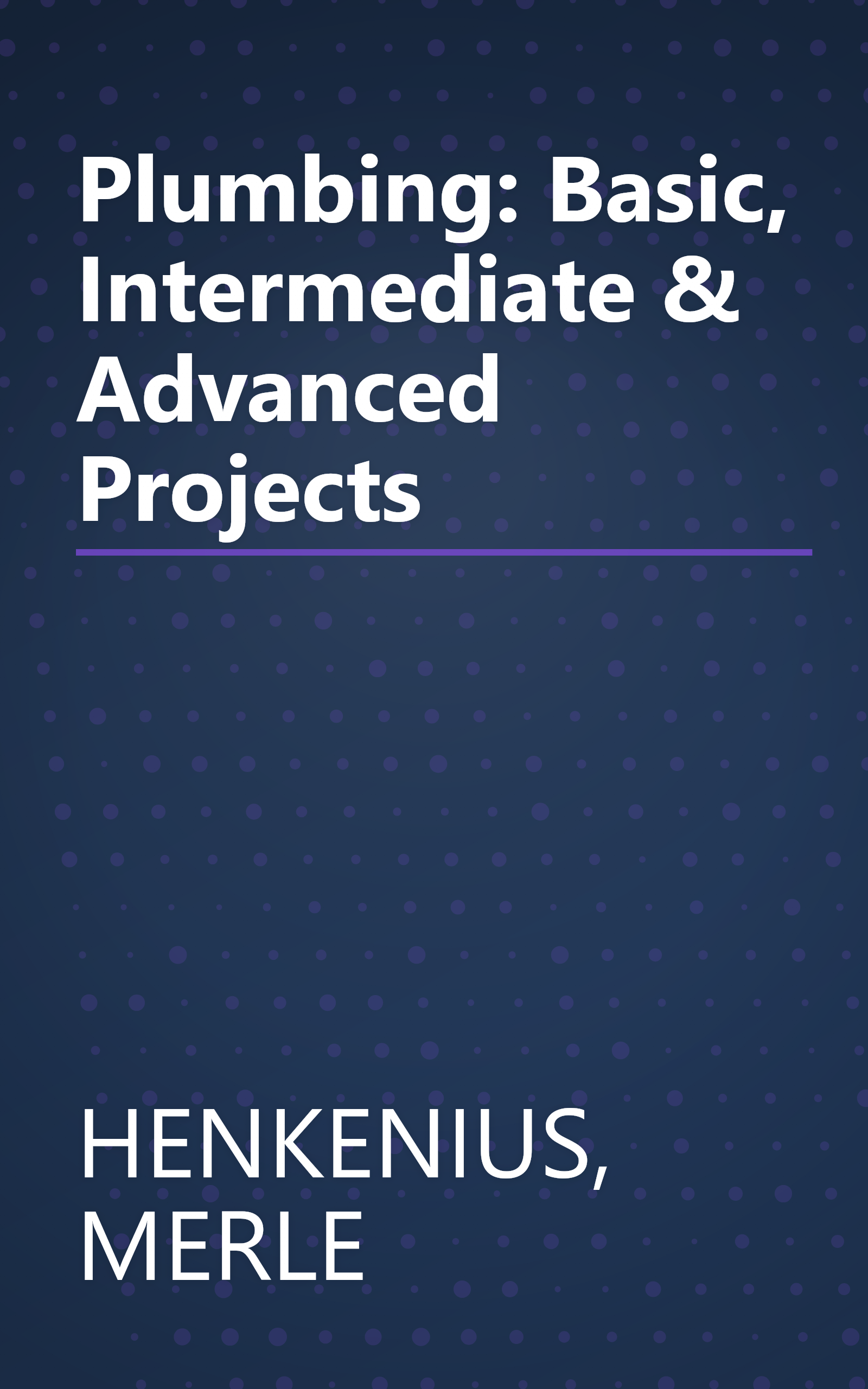 Plumbing: Basic, Intermediate & Advanced Projects book cover