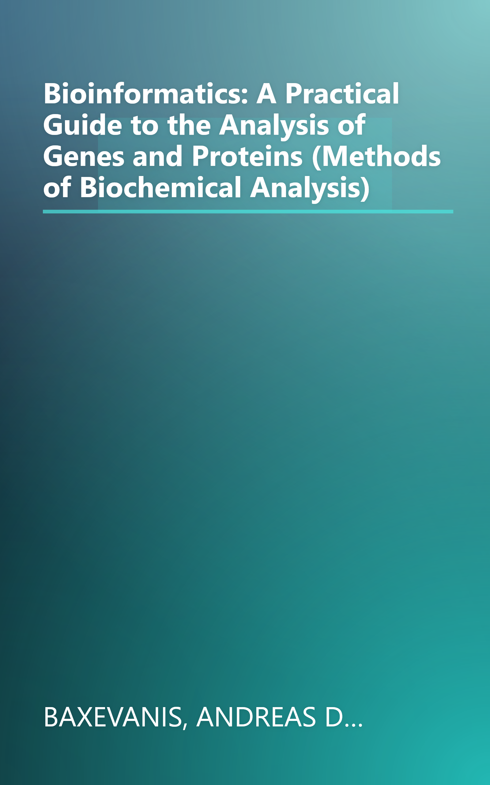 Bioinformatics: A Practical Guide to the Analysis of Genes and Proteins (Methods of Biochemical Analysis) book cover