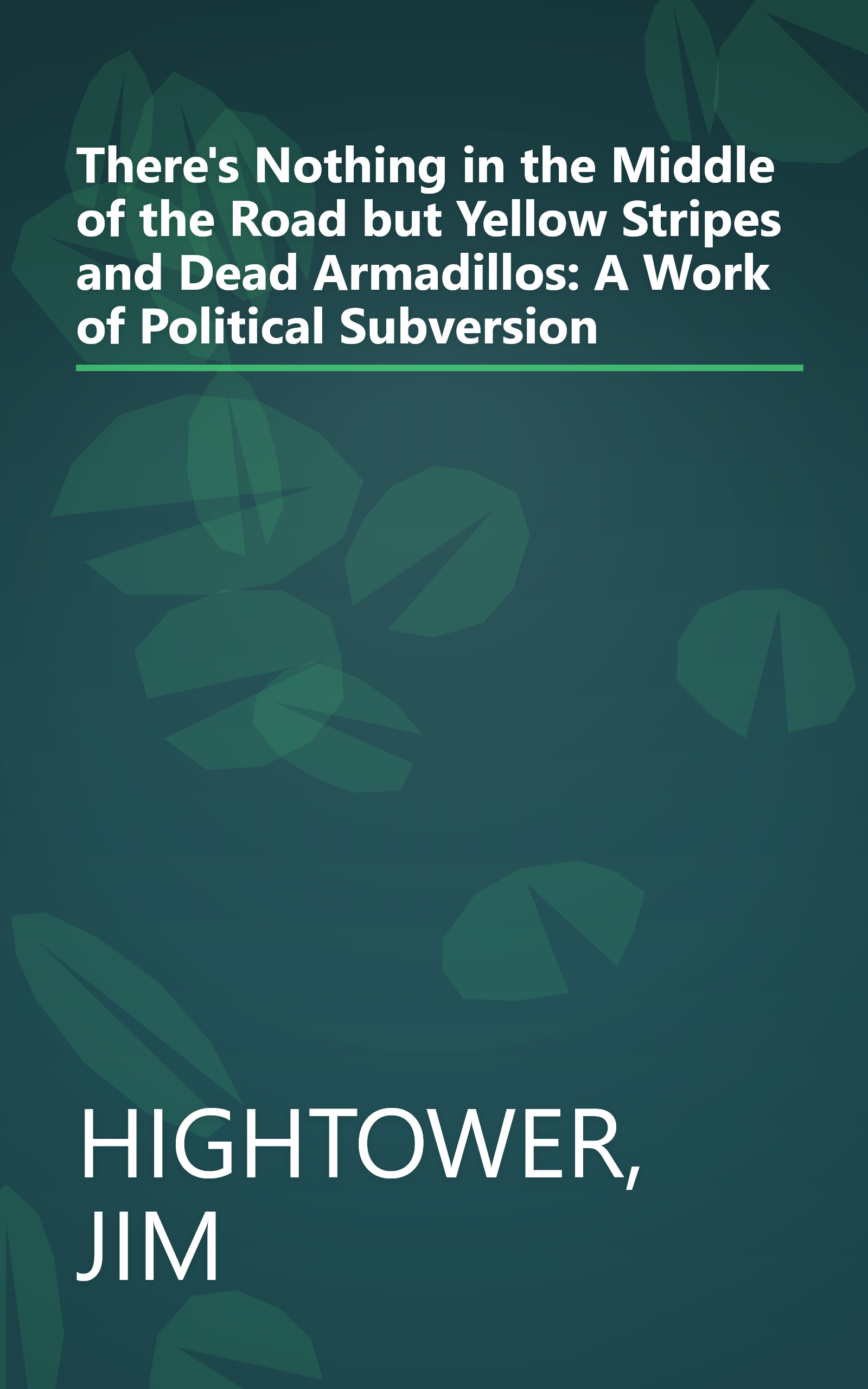 There's Nothing in the Middle of the Road but Yellow Stripes and Dead Armadillos: A Work of Political Subversion book cover