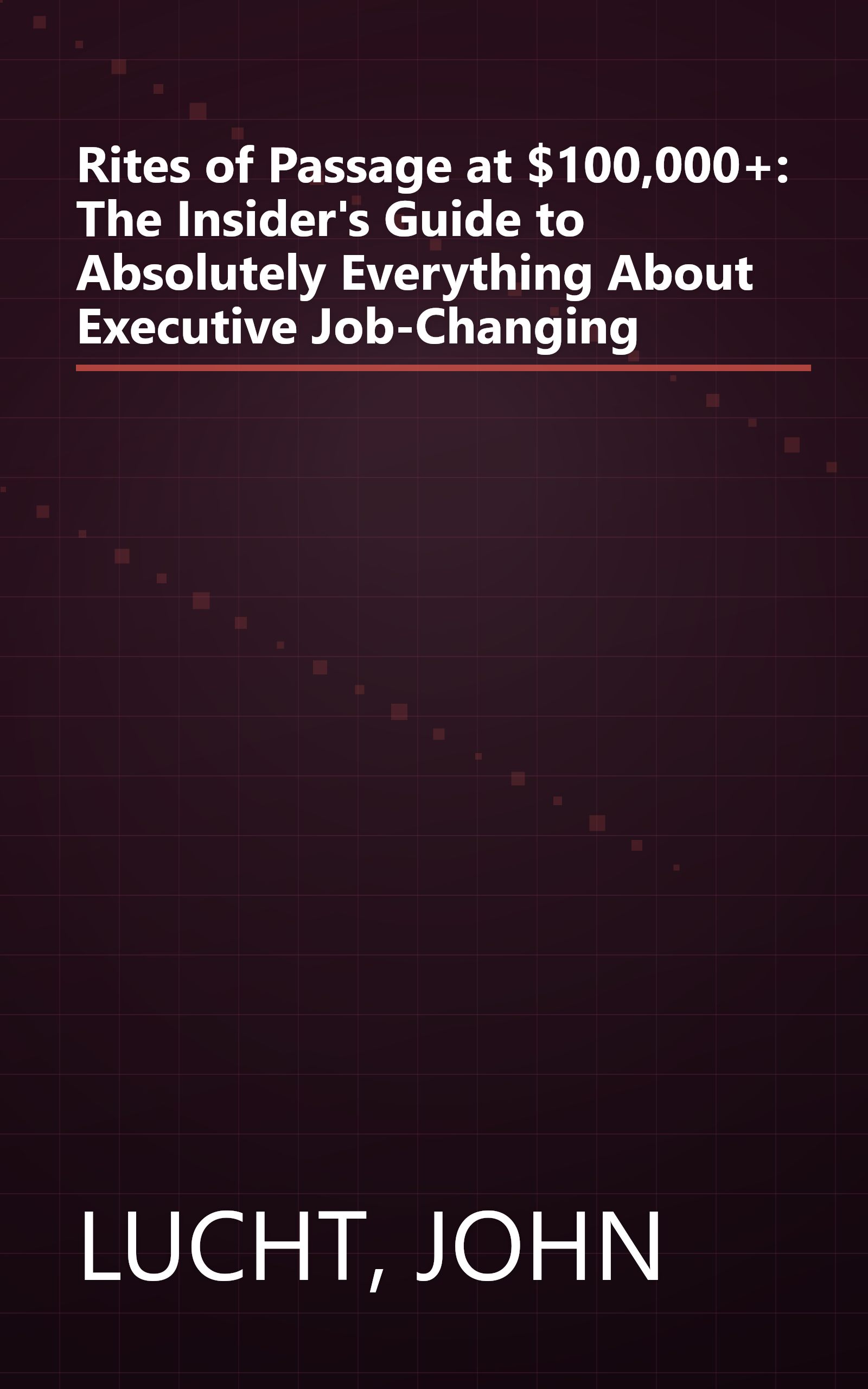 Rites of Passage at $100,000+: The Insider's Guide to Absolutely Everything About Executive Job-Changing book cover