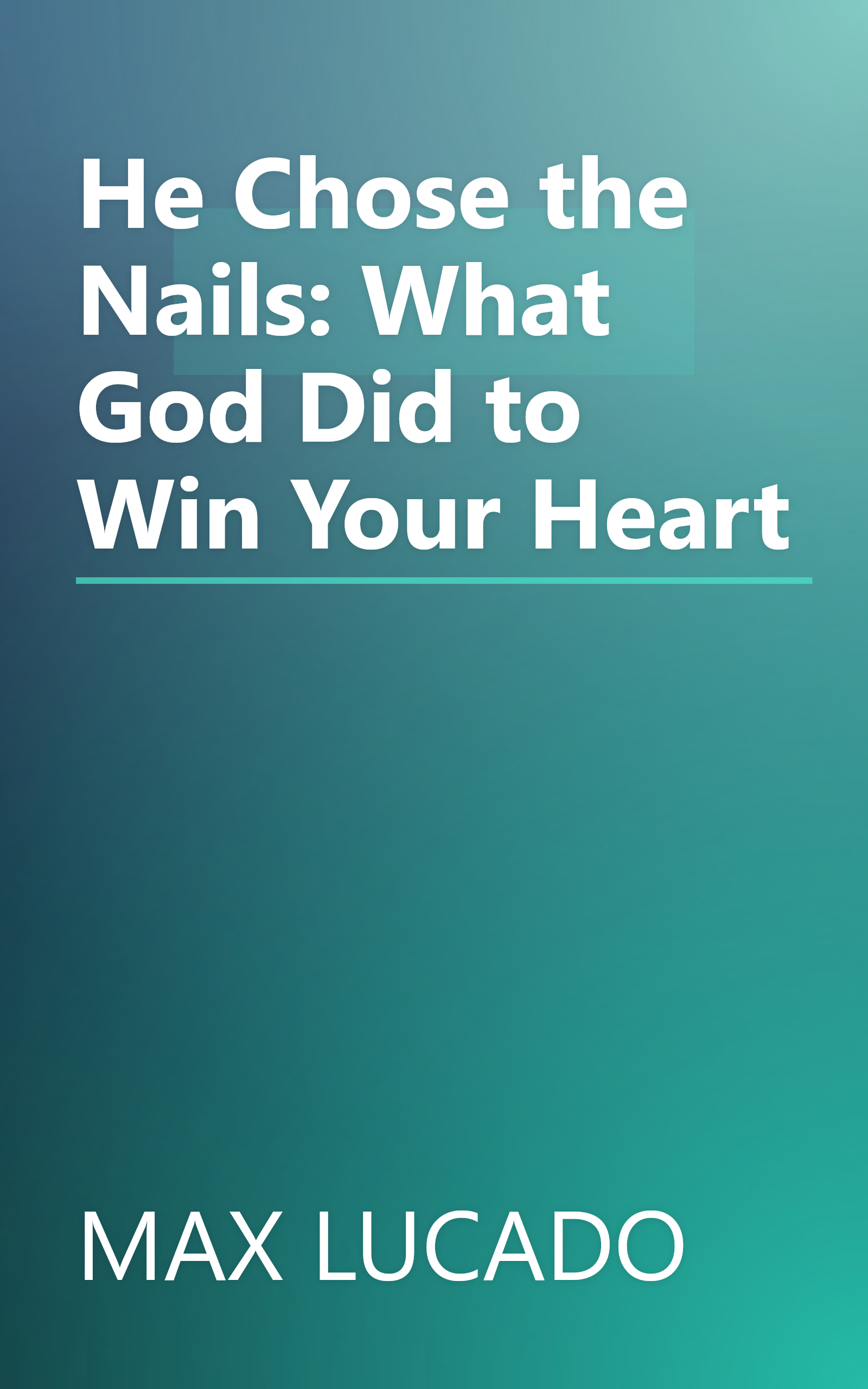 He Chose the Nails: What God Did to Win Your Heart book cover