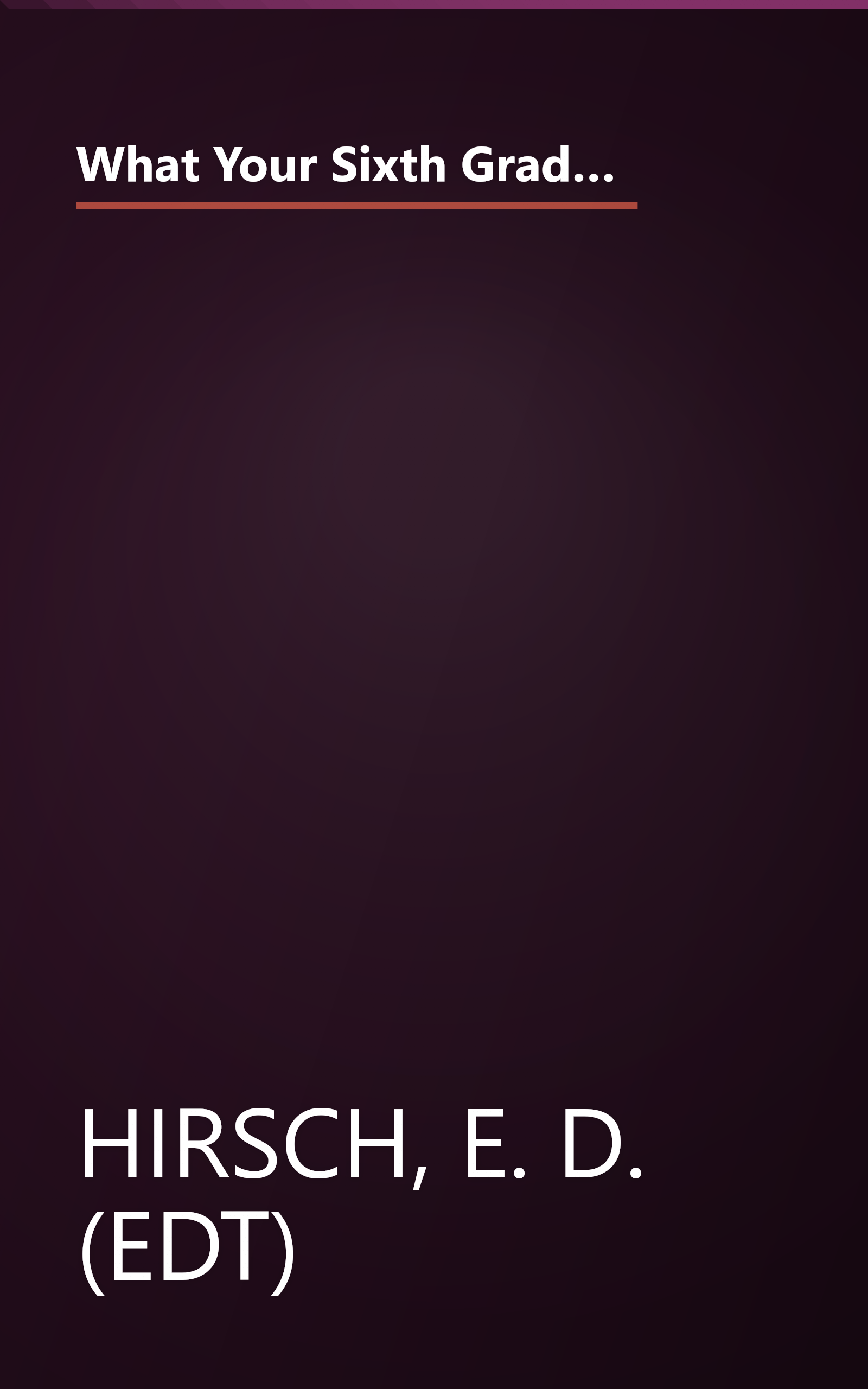 What Your Sixth Grader Needs to Know: Fundamentals of a Good Sixth-Grade Education (Core Knowledge Series : Resource Books for Grades One Through Six,) book cover