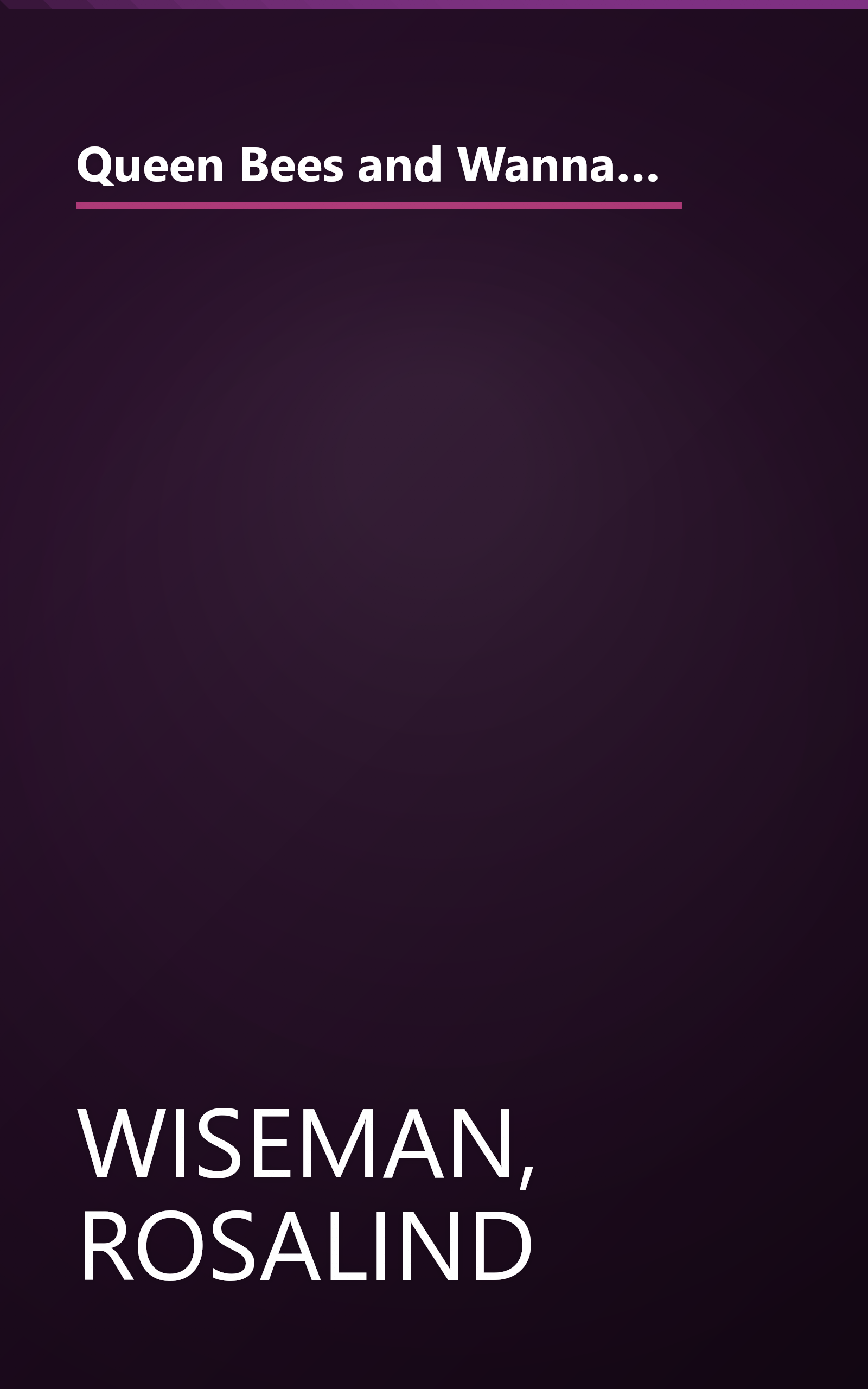 Queen Bees and Wannabes: Helping Your Daughter Survive Cliques, Gossip, Boyfriends, and the New Realities of Girl World book cover