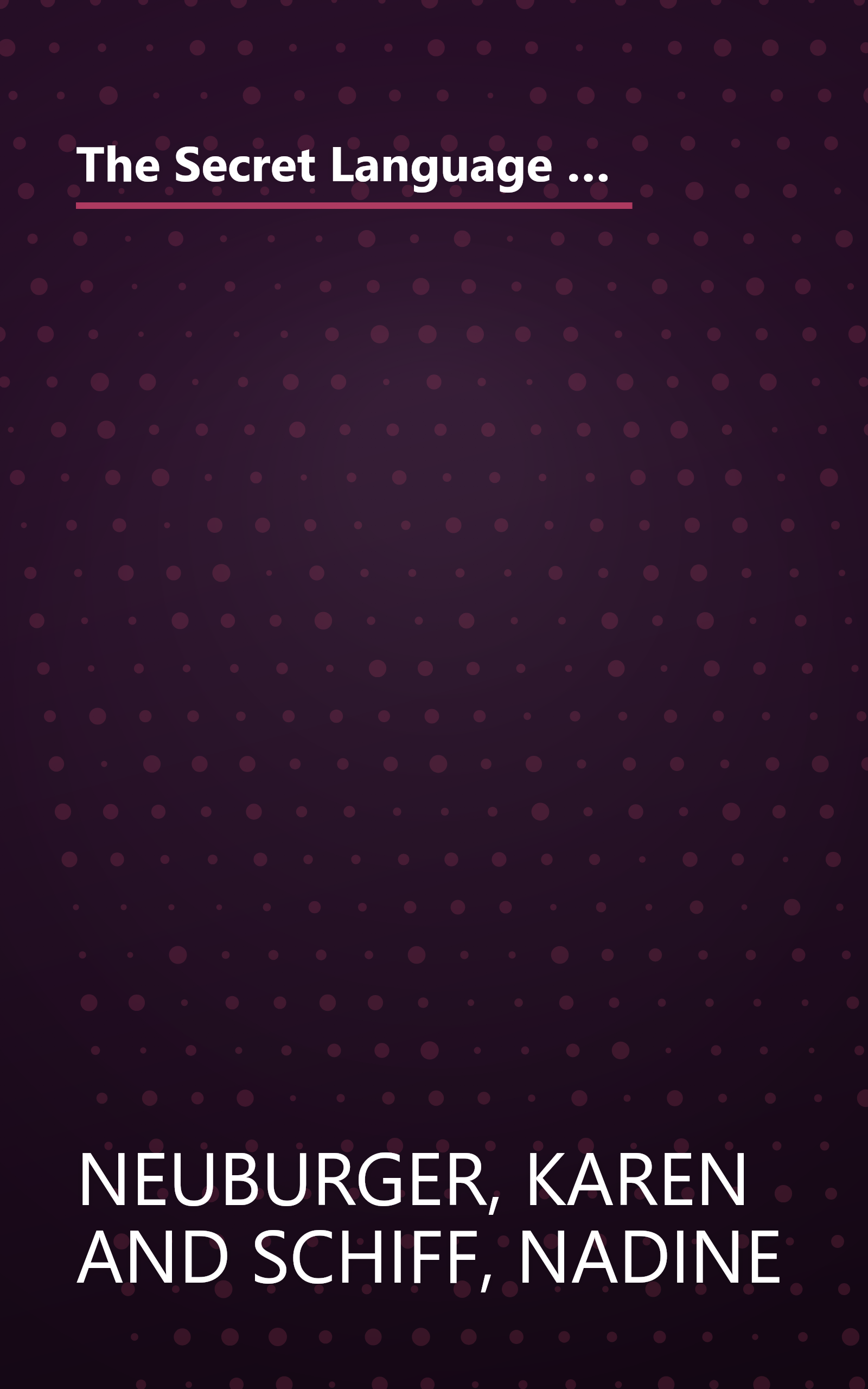 The Secret Language of Girlfriends: Talking Loudly, Laughing Wildly, and Making the Most of Our Most Important Friendships book cover