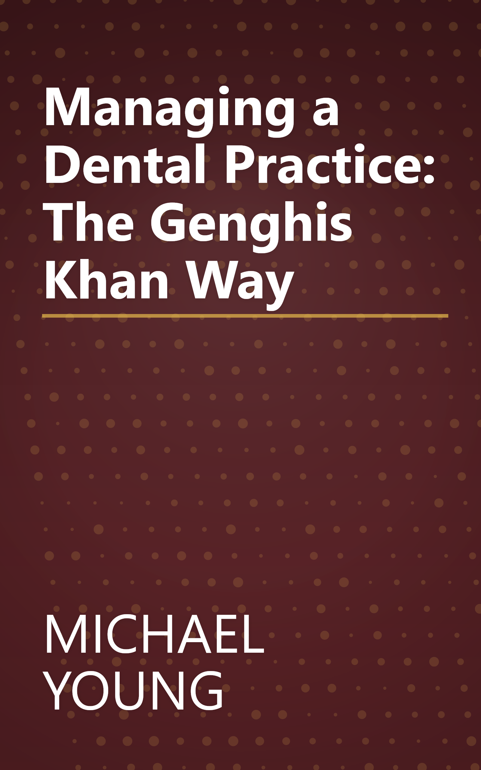 Managing a Dental Practice: The Genghis Khan Way book cover