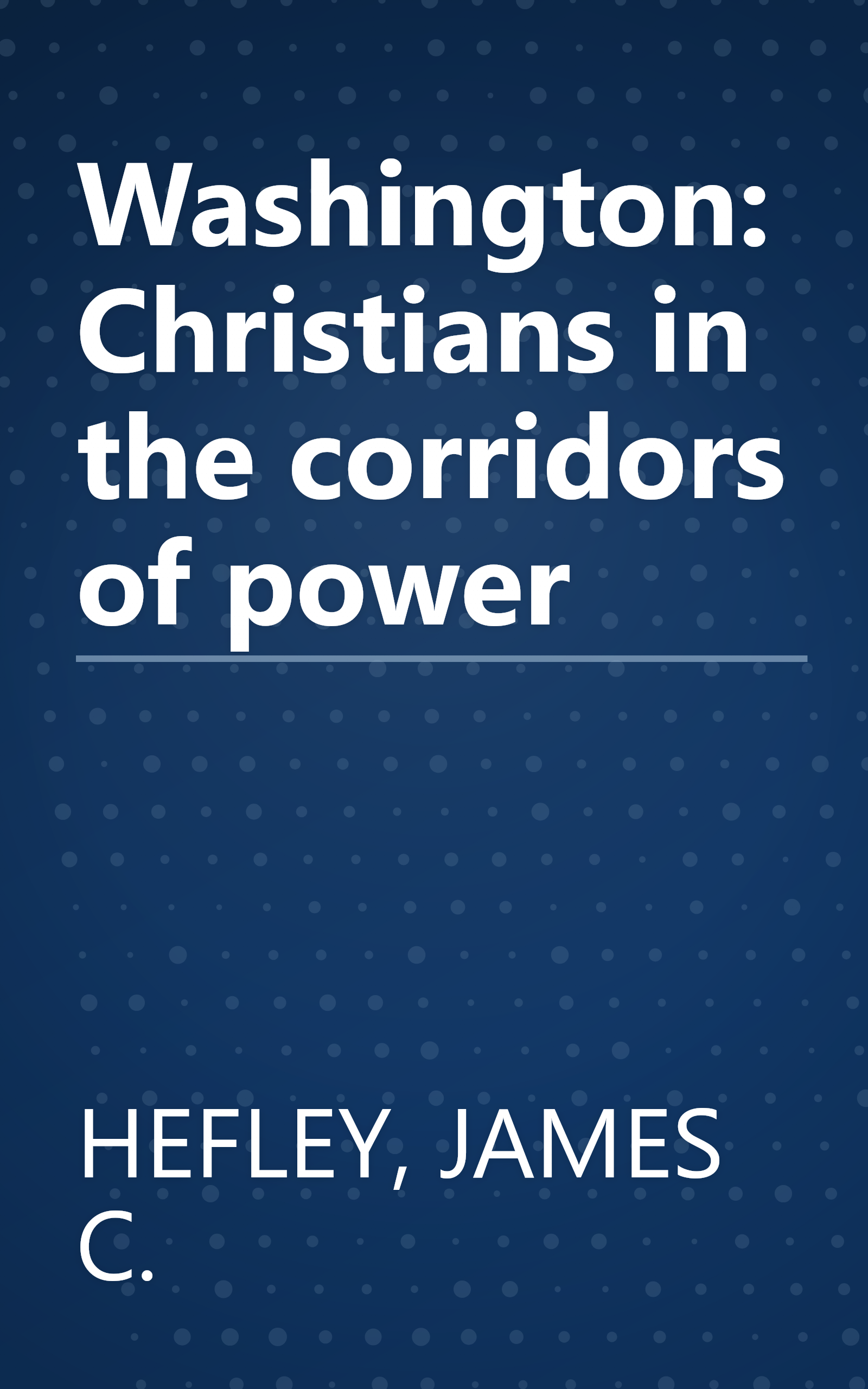 Washington: Christians in the corridors of power book cover