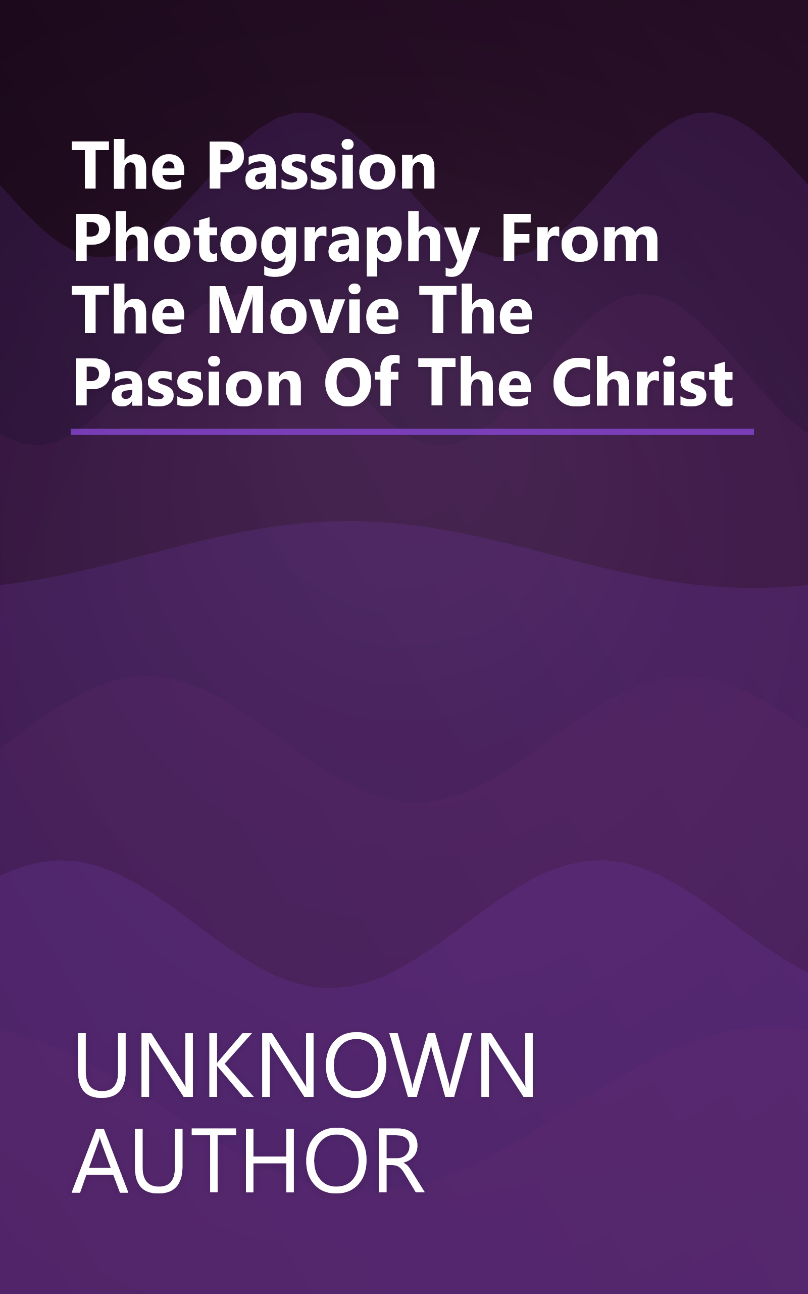 The Passion  Photography From The Movie  The Passion Of The Christ book cover