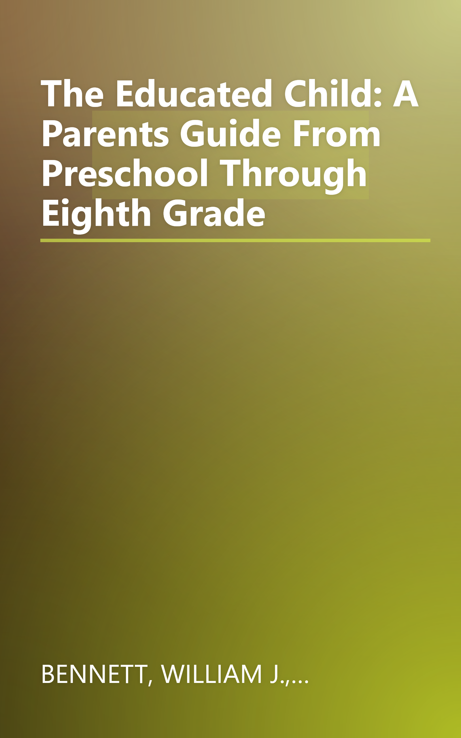 The Educated Child: A Parents Guide From Preschool Through Eighth Grade book cover