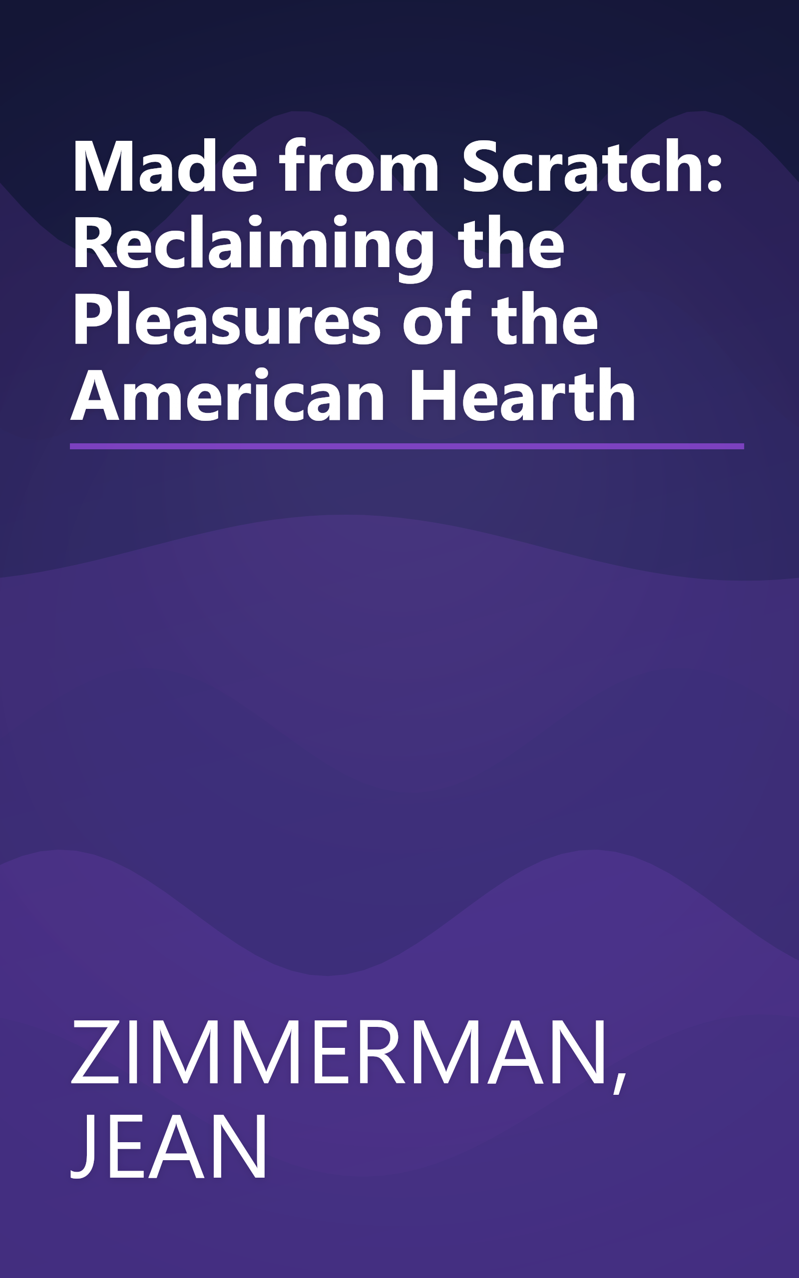 Made from Scratch: Reclaiming the Pleasures of the American Hearth book cover