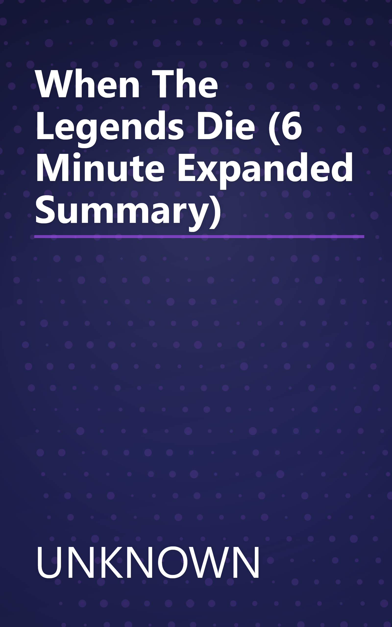 When The Legends Die (6 Minute   Expanded Summary) book cover