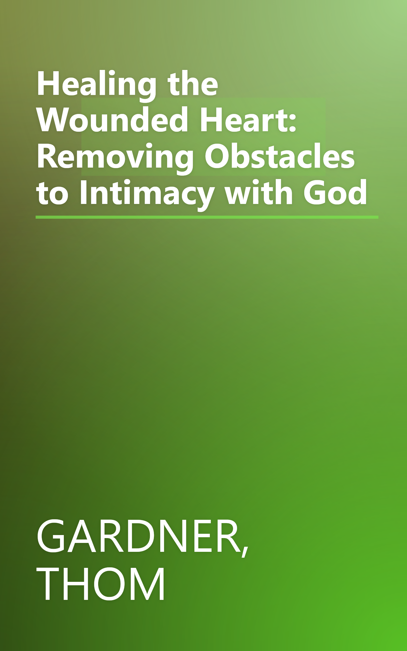 Healing the Wounded Heart: Removing Obstacles to Intimacy with God book cover
