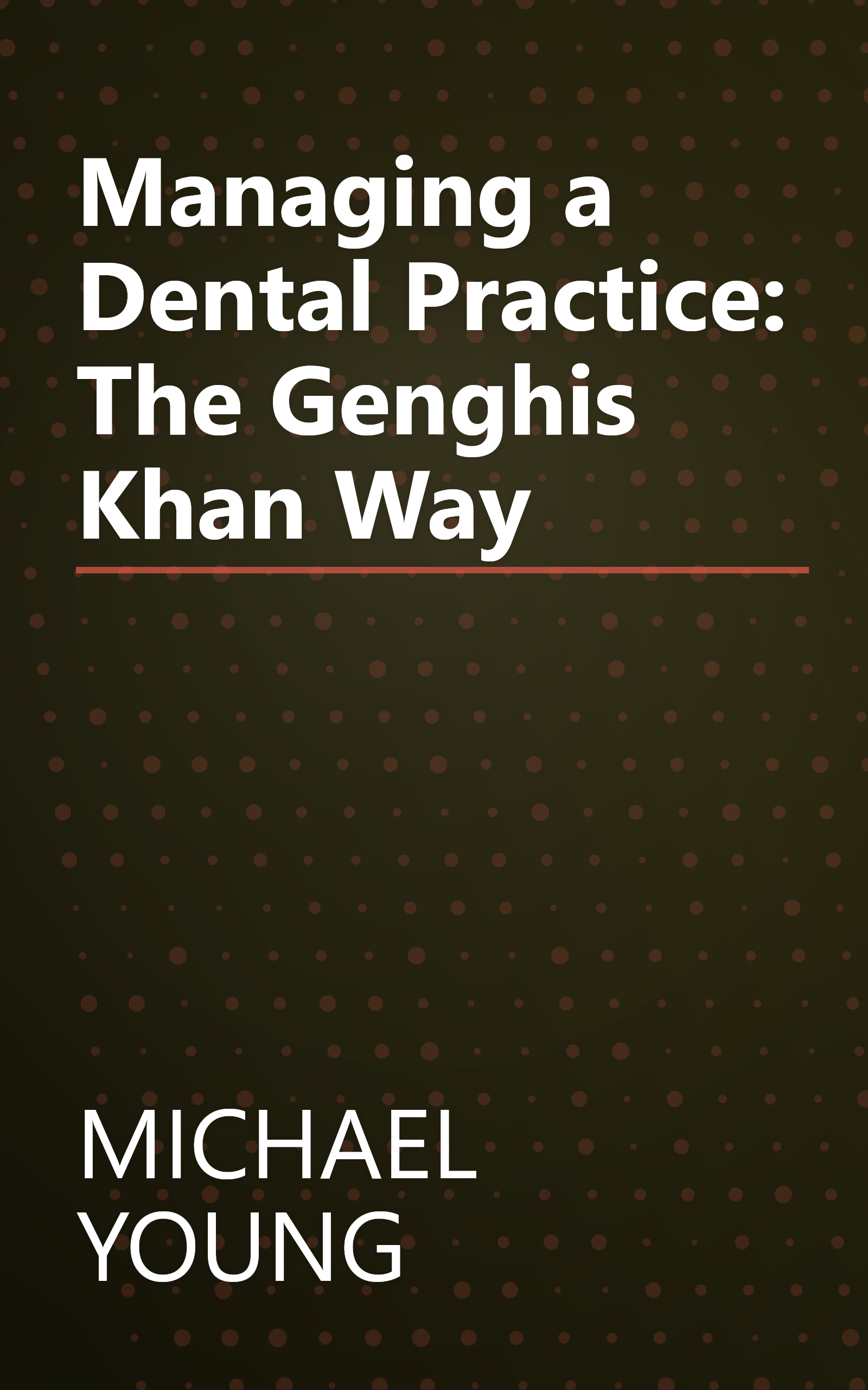 Managing a Dental Practice: The Genghis Khan Way book cover